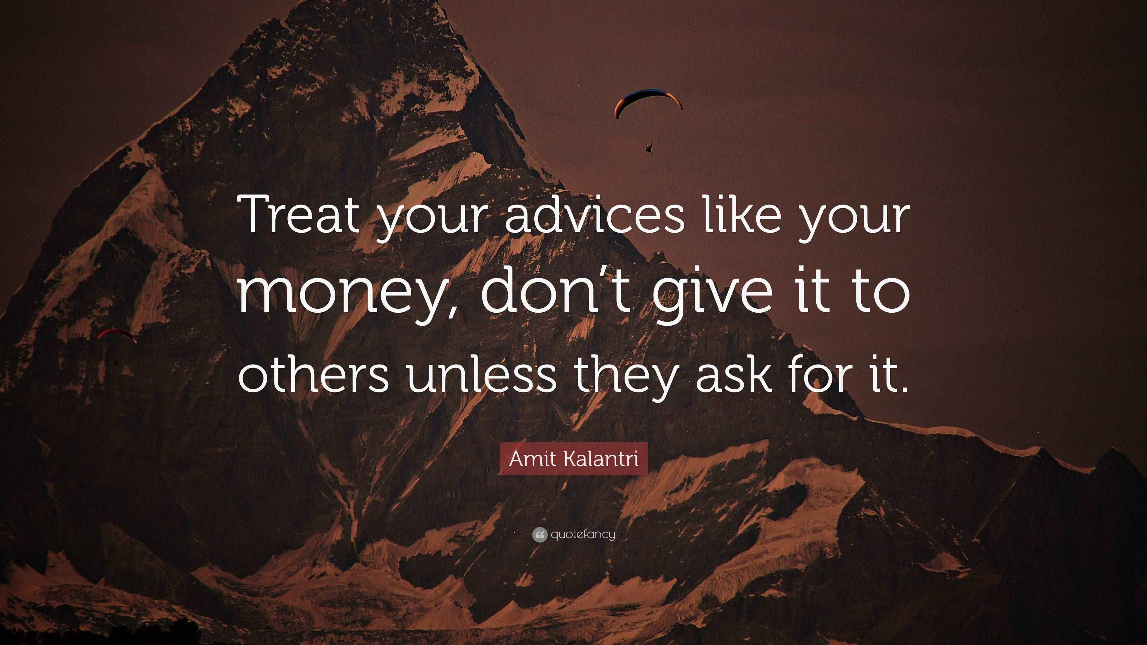 Amit Kalantri Quote: “Treat your advices like your money, don’t give it ...