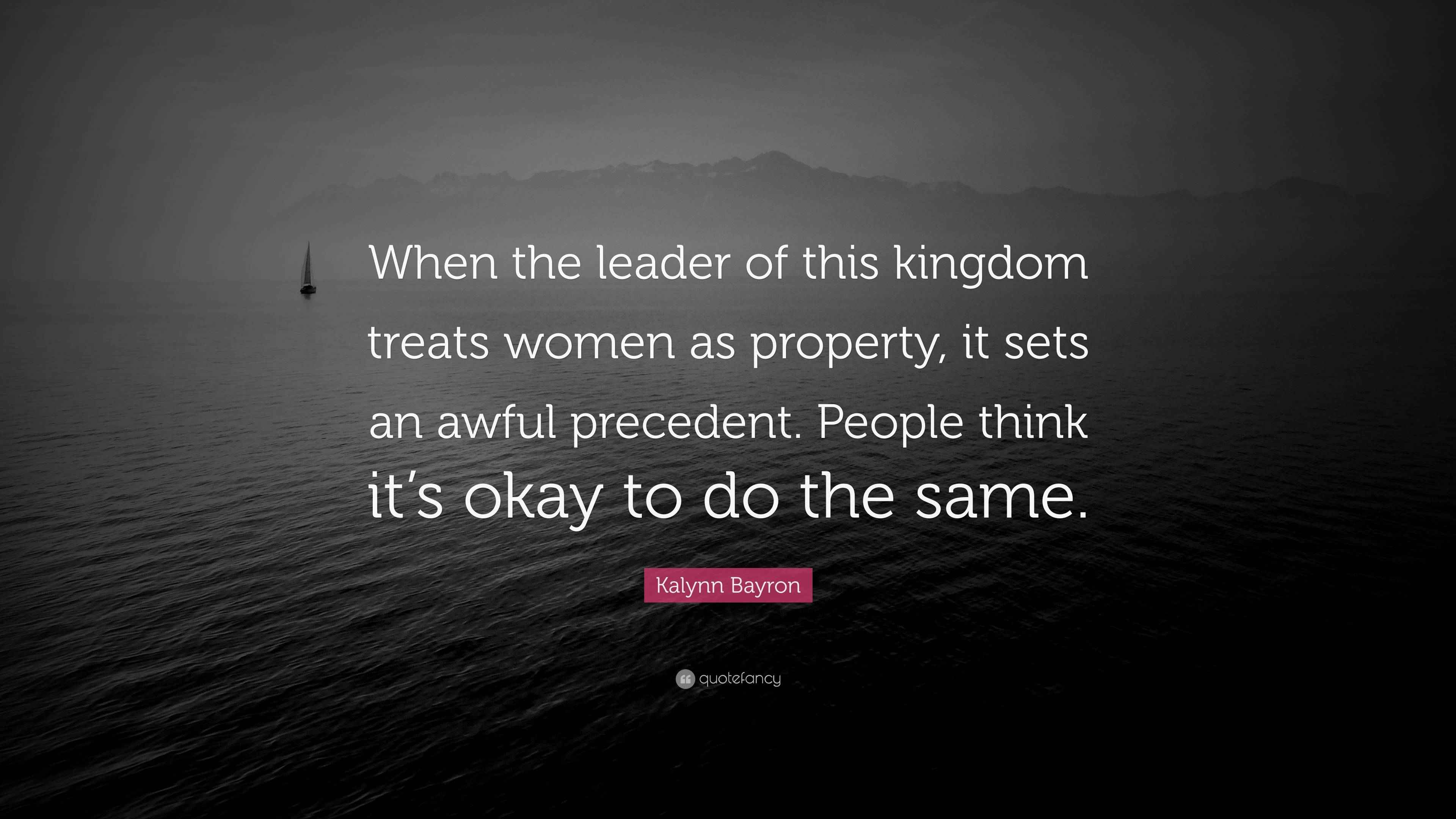 Kalynn Bayron Quote: “When the leader of this kingdom treats women as ...