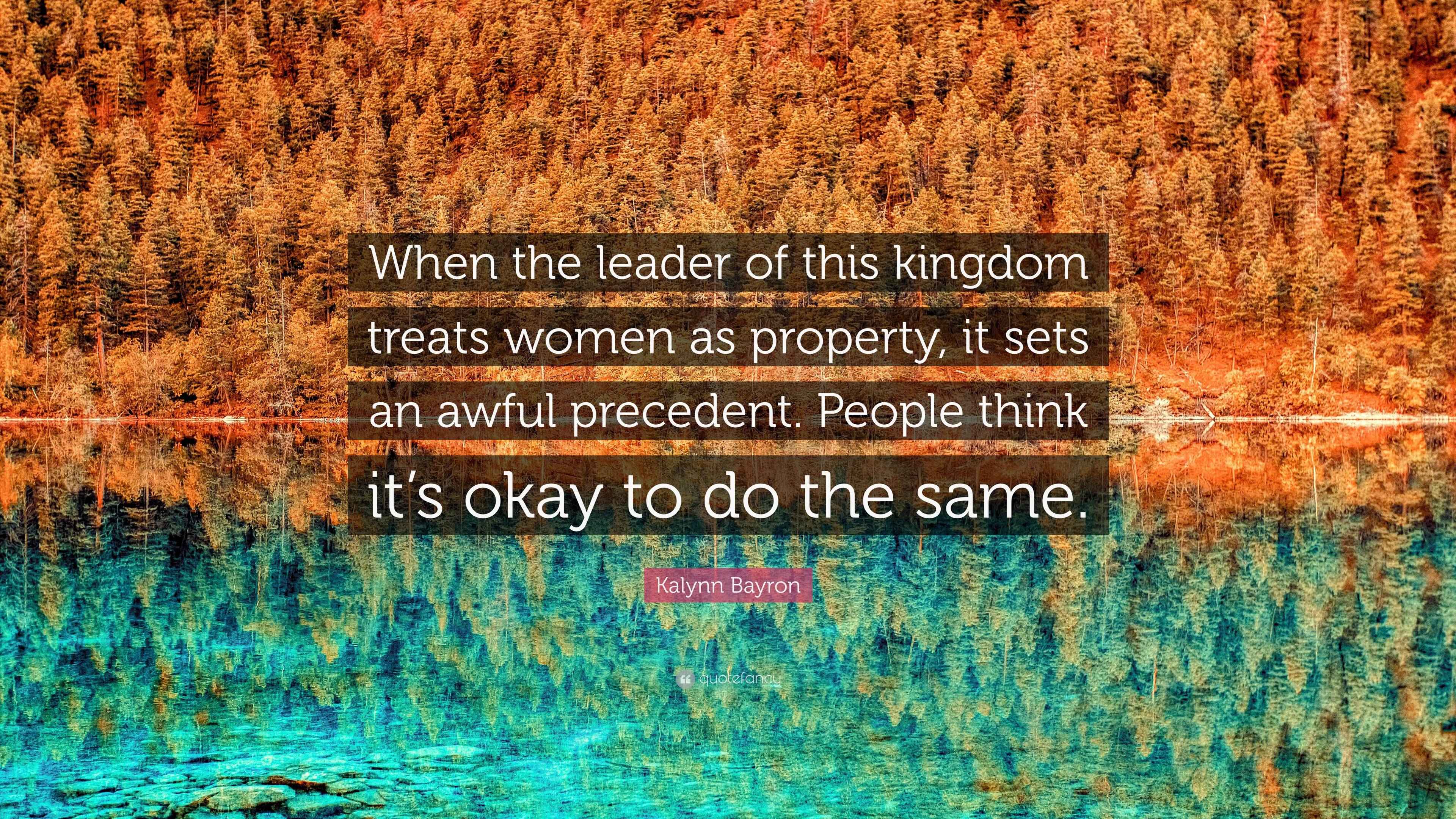 Kalynn Bayron Quote: “When the leader of this kingdom treats women as ...