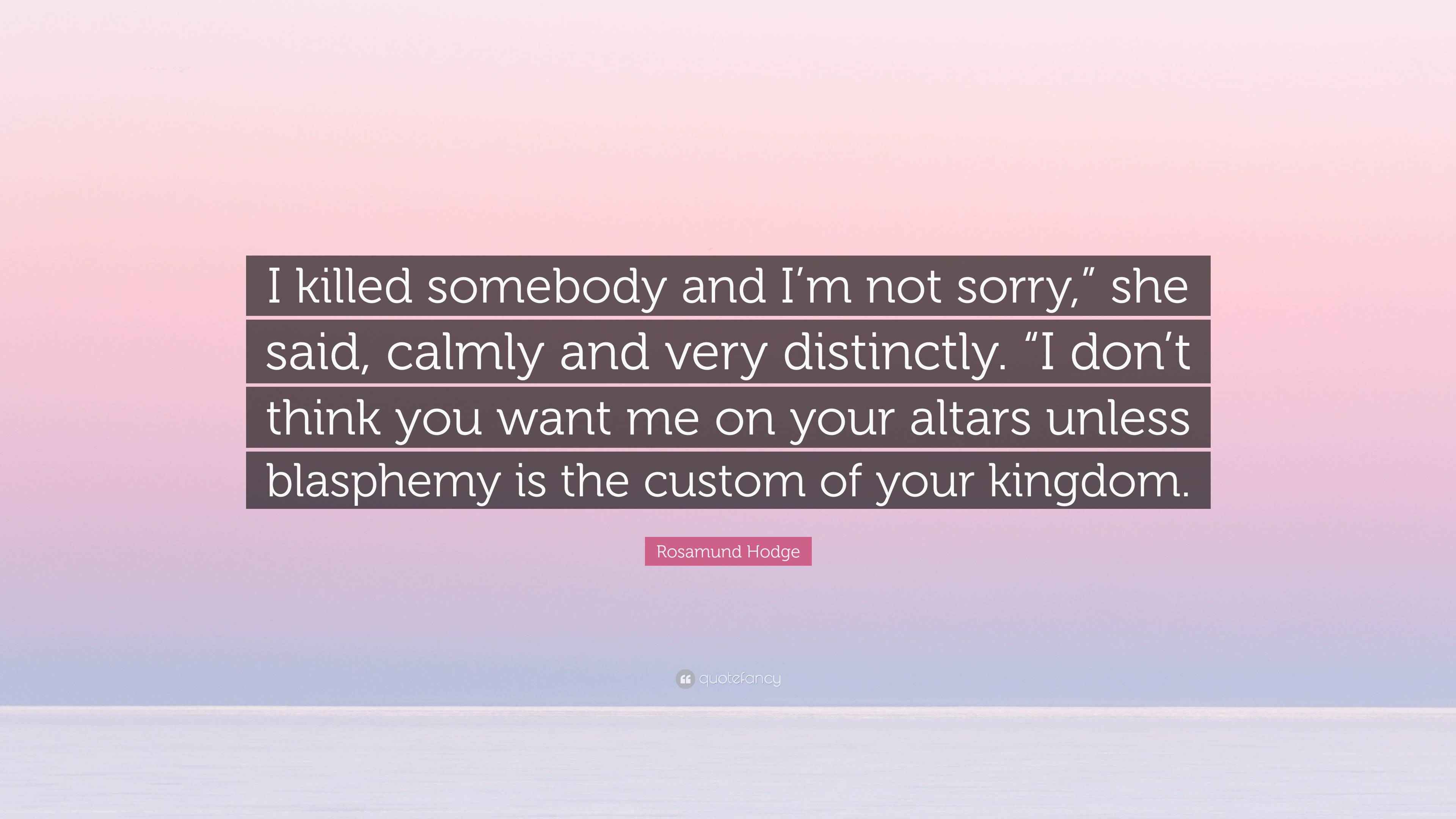 Rosamund Hodge Quote: “I killed somebody and I’m not sorry,” she said ...