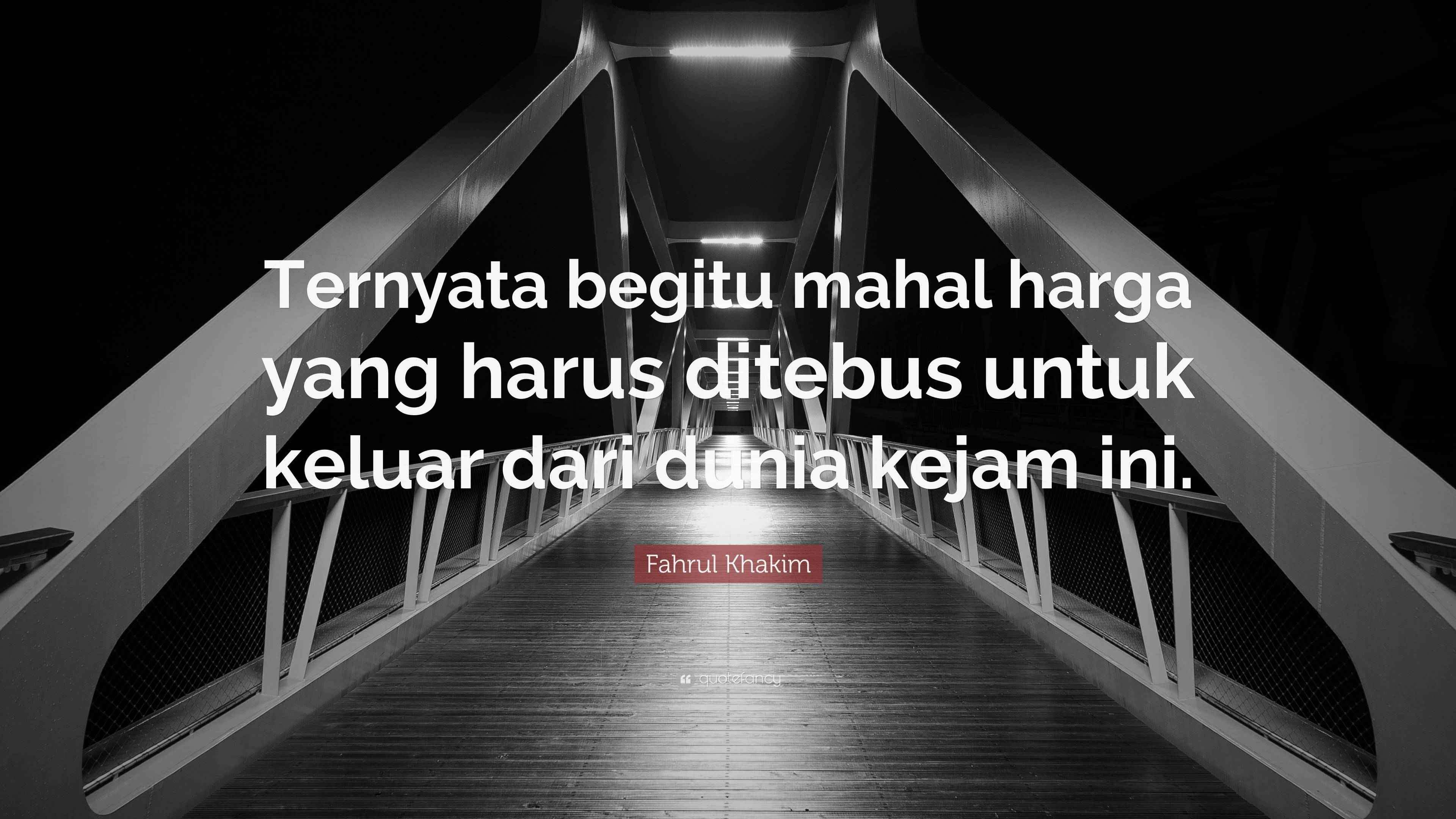 Fahrul Khakim Quote: “Ternyata begitu mahal harga yang harus ditebus ...