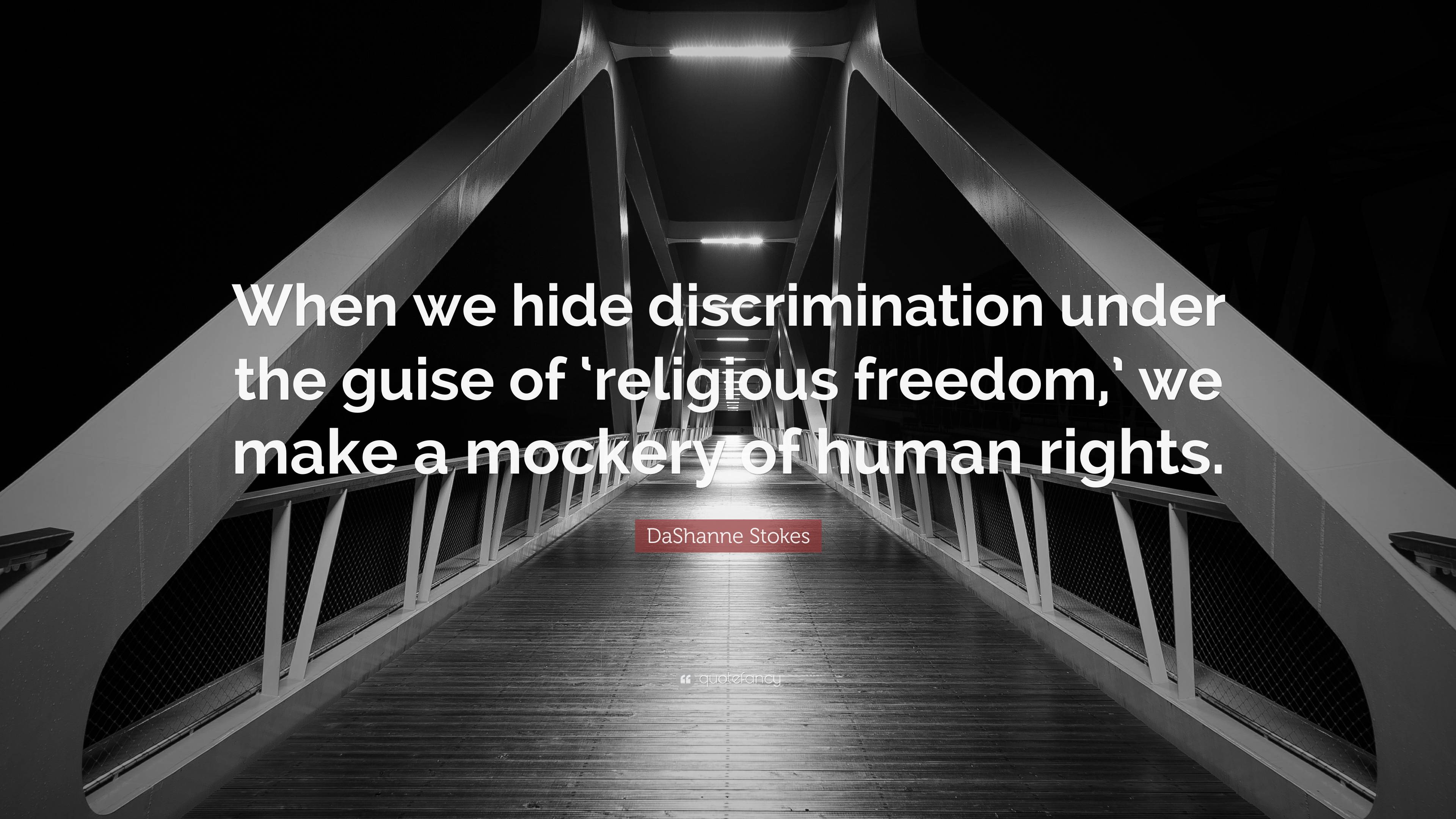 DaShanne Stokes Quote: “When we hide discrimination under the guise of ...