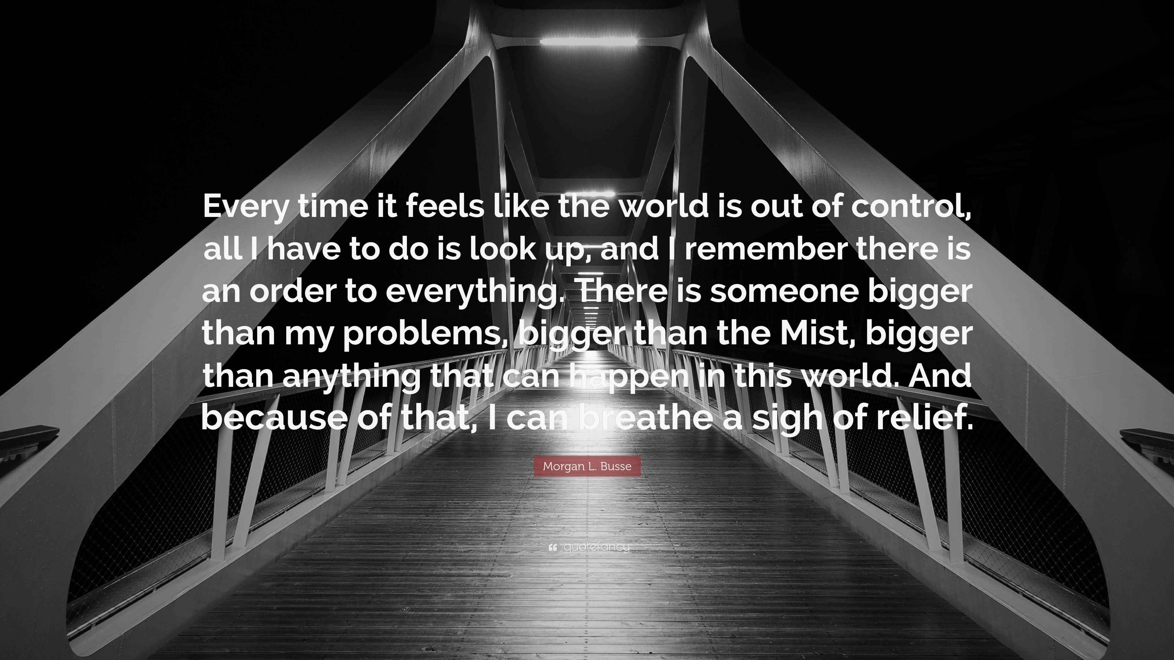 Morgan L. Busse Quote: “Every time it feels like the world is out of ...