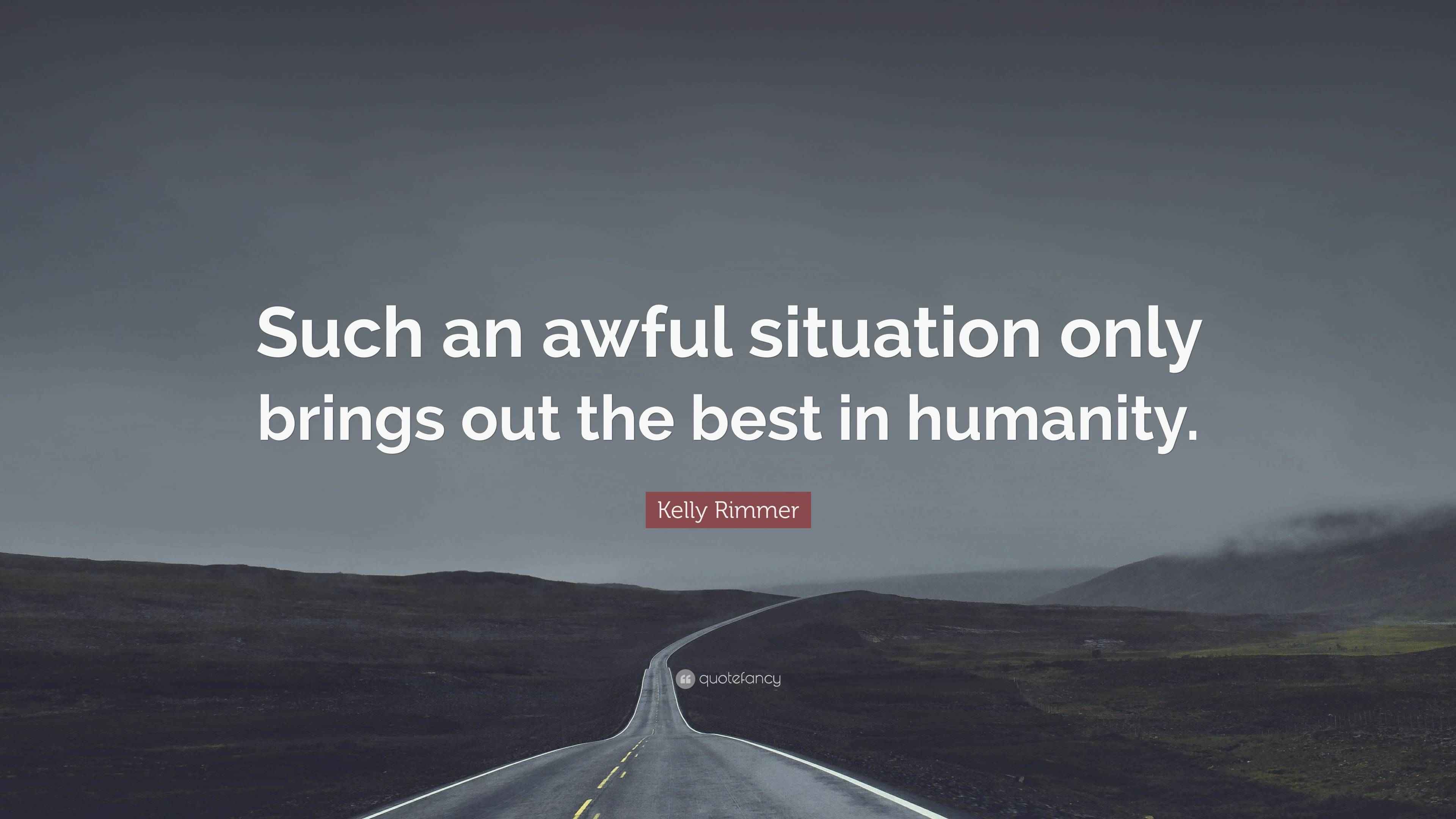 Kelly Rimmer Quote: “Such an awful situation only brings out the best ...