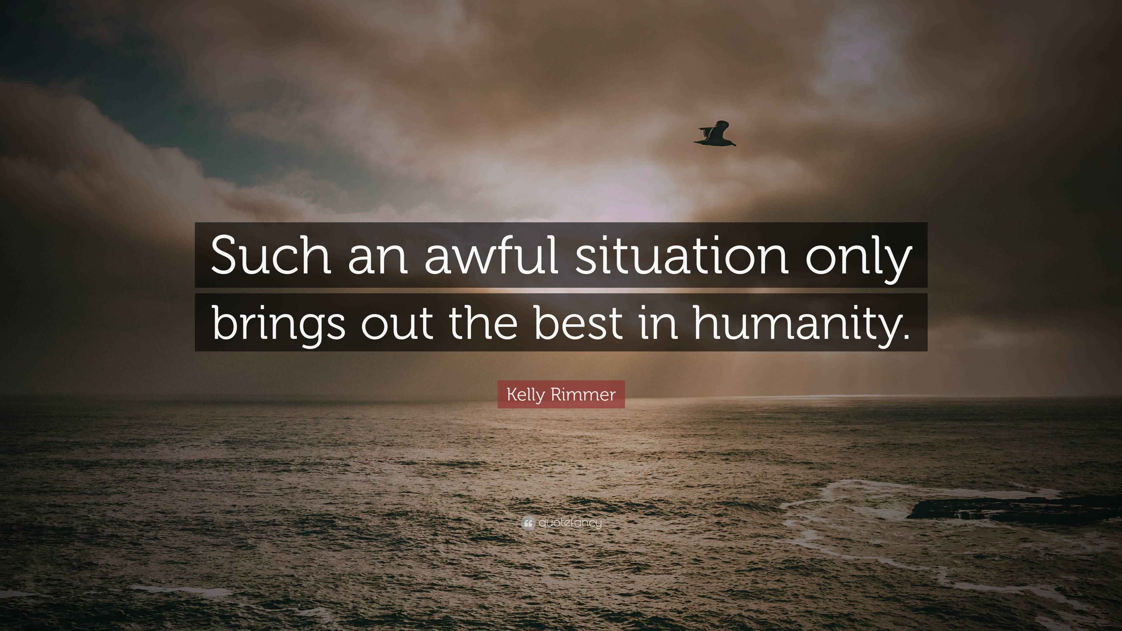 Kelly Rimmer Quote: “Such an awful situation only brings out the best ...