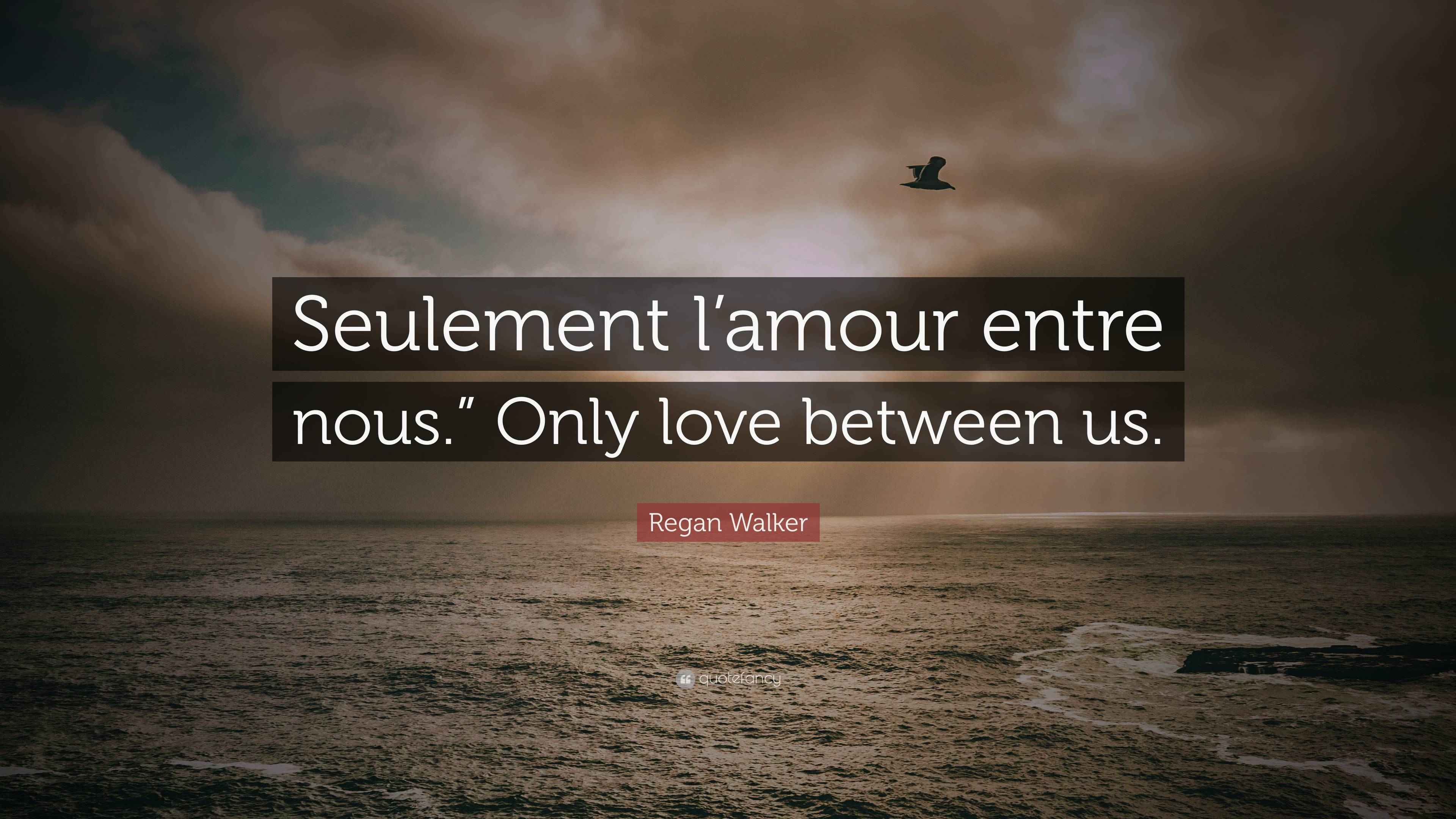 Regan Walker Quote: “Seulement l’amour entre nous.” Only love between us.”