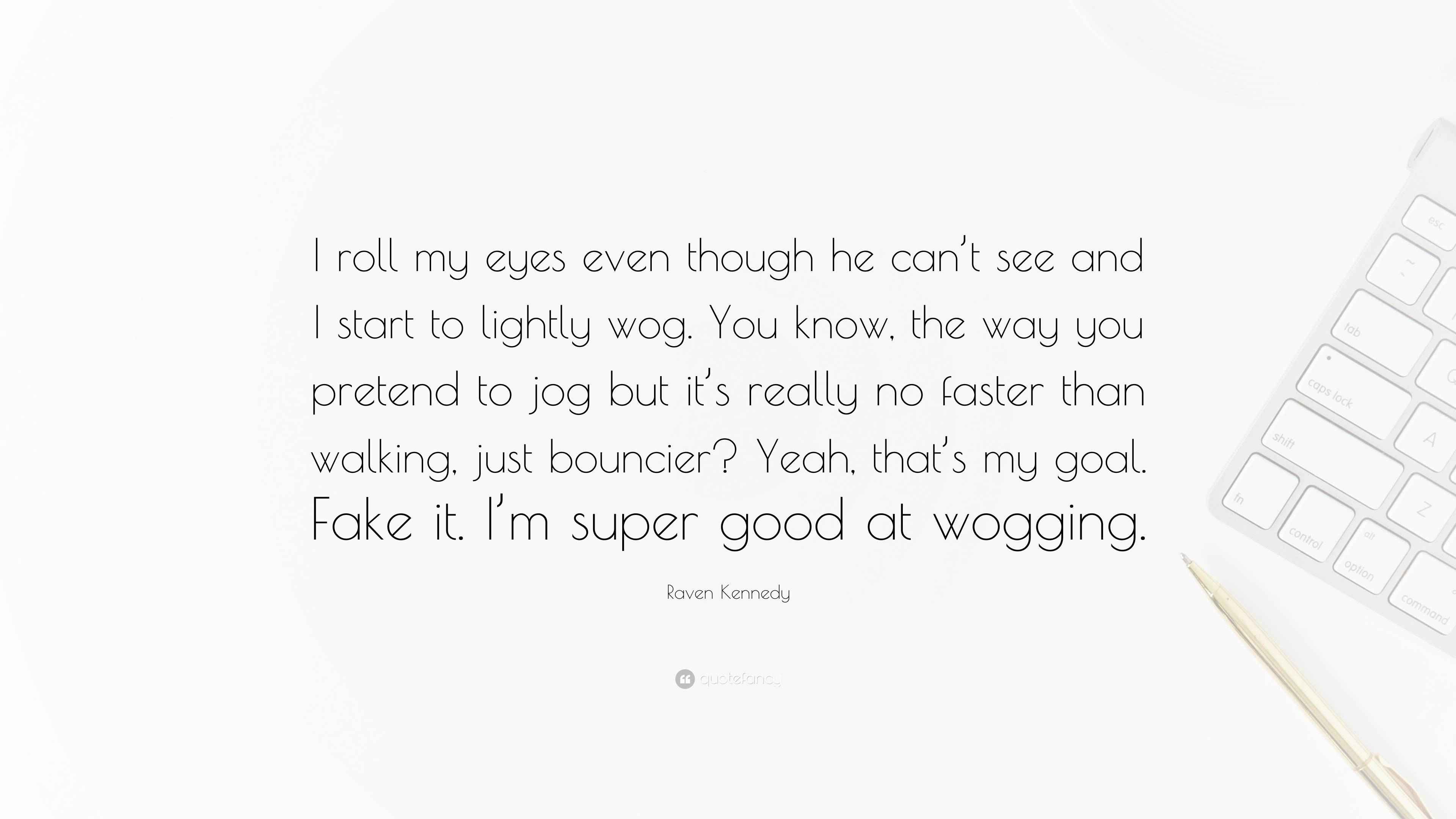 Raven Kennedy Quote: “I roll my eyes even though he can’t see and I ...