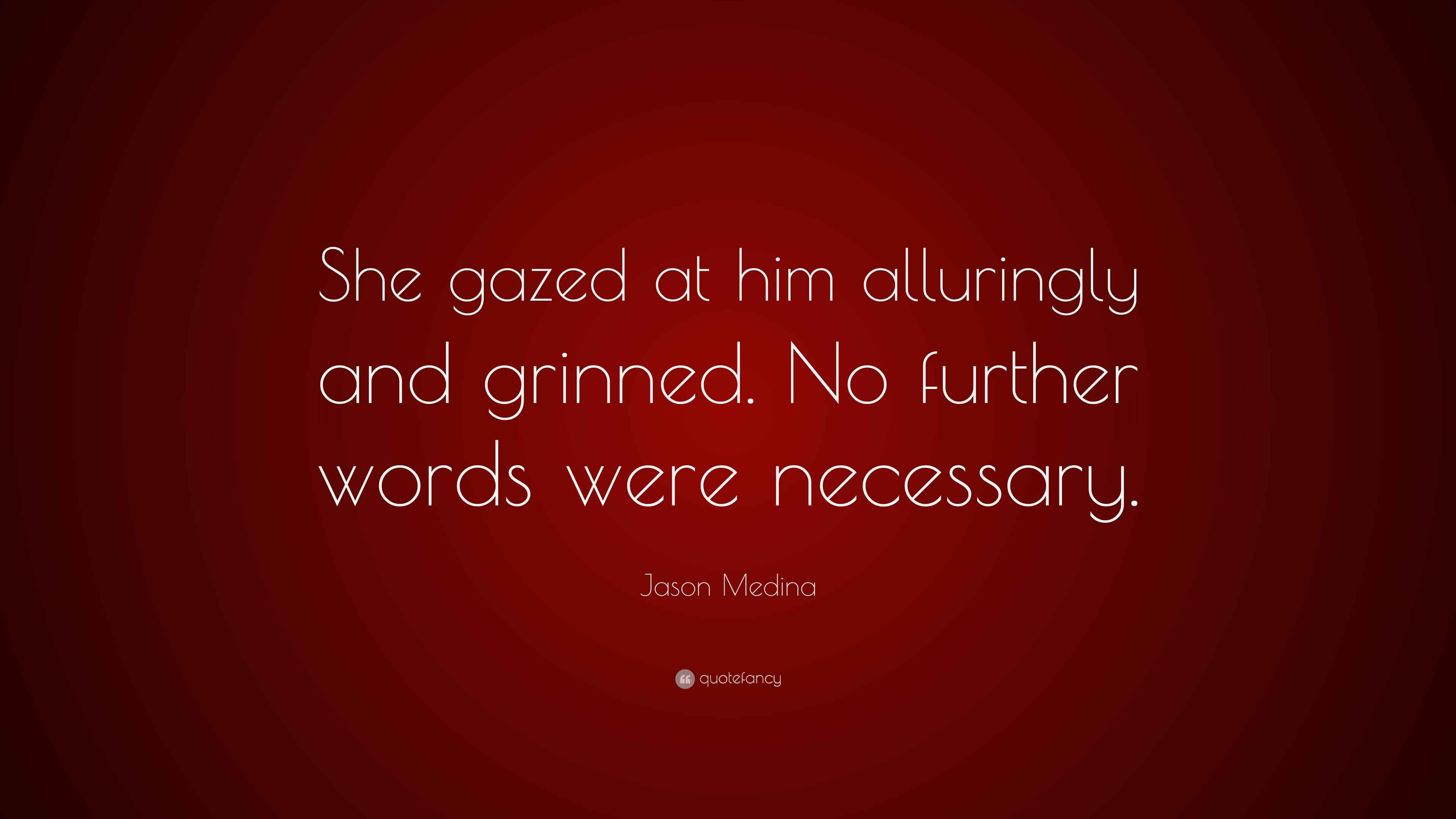 Jason Medina Quote: “She gazed at him alluringly and grinned. No ...