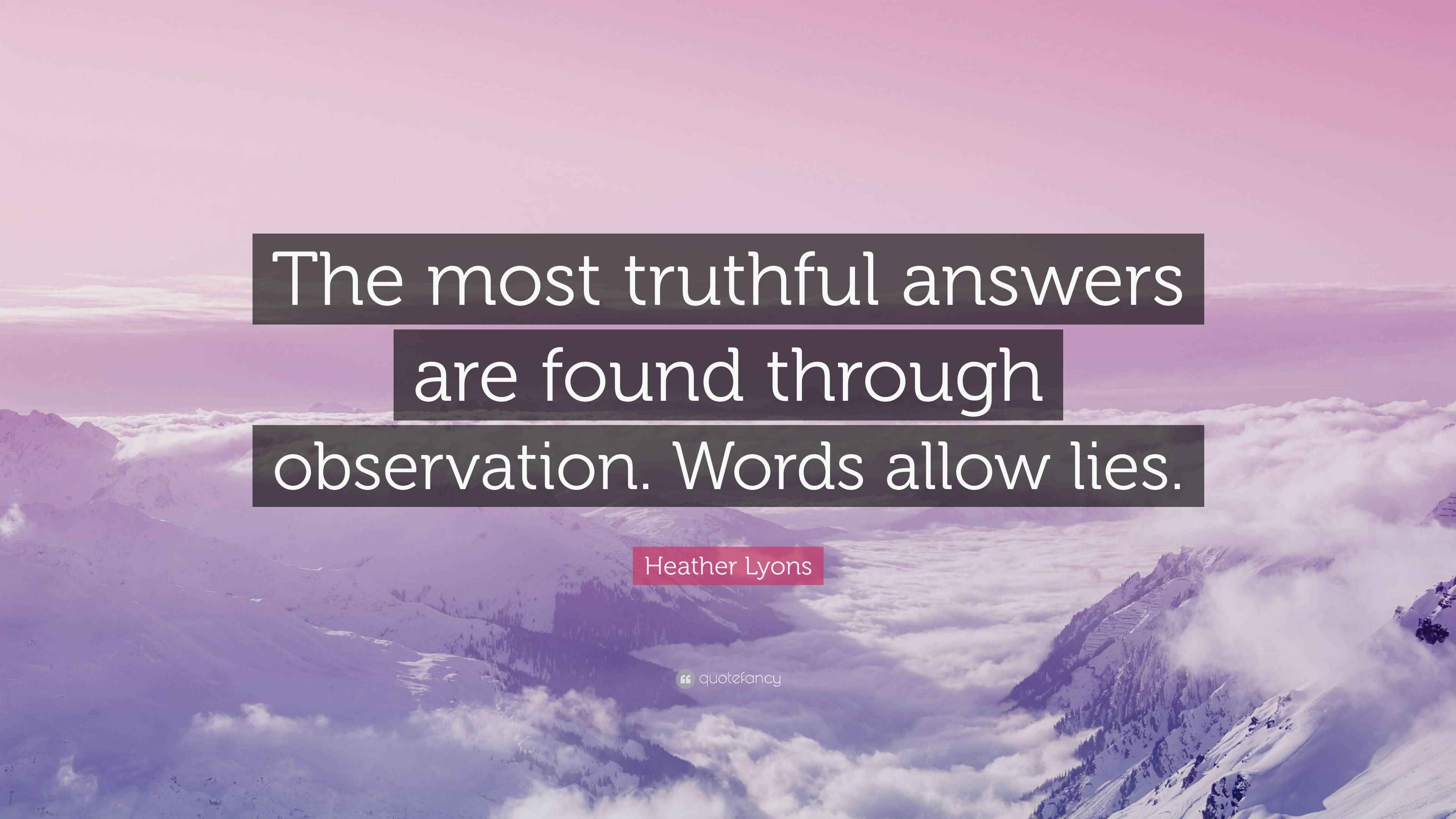 Heather Lyons Quote: “The most truthful answers are found through ...