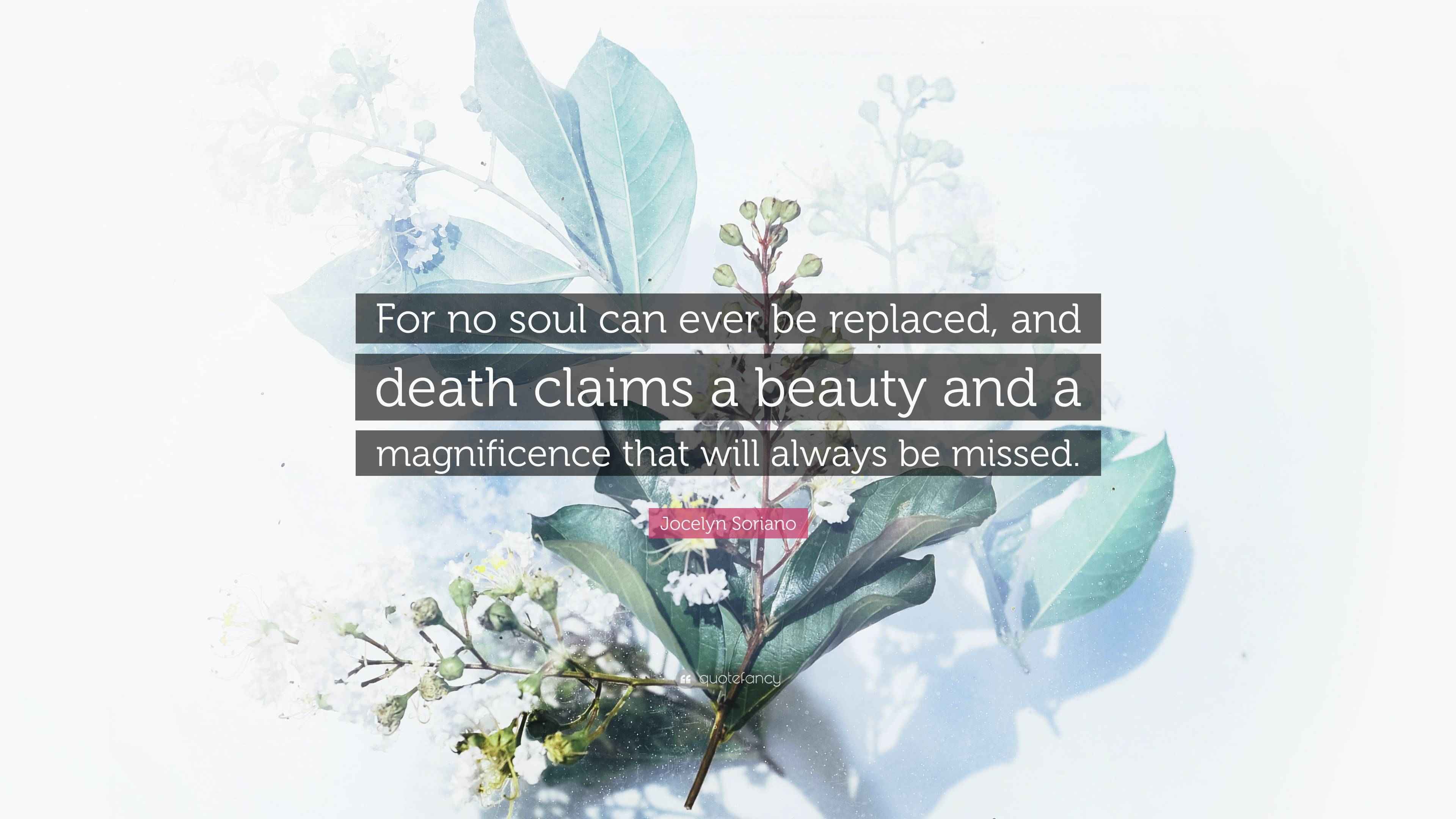 Jocelyn Soriano Quote: “For no soul can ever be replaced, and death ...