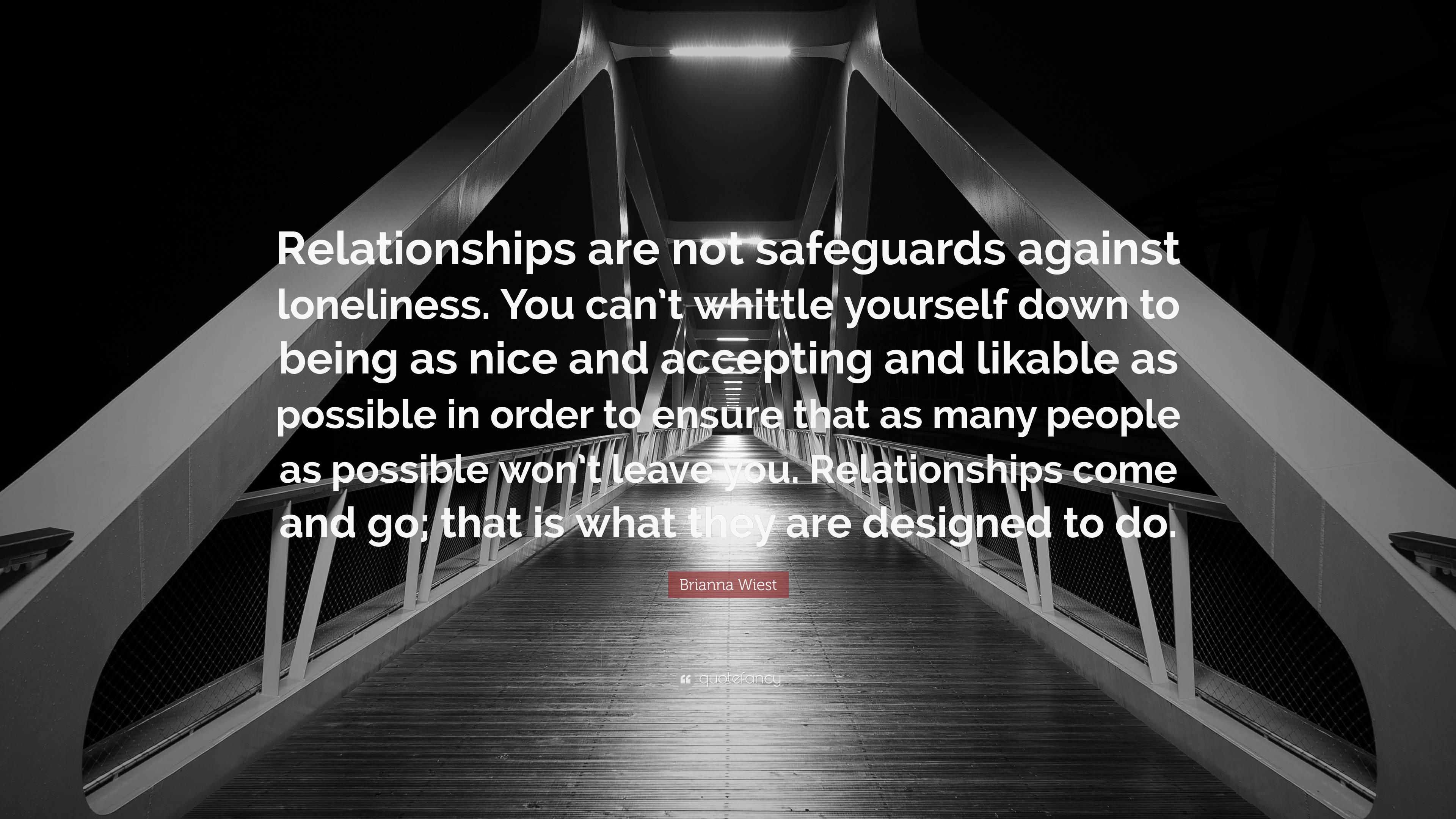 Brianna Wiest Quote: “Relationships are not safeguards against ...
