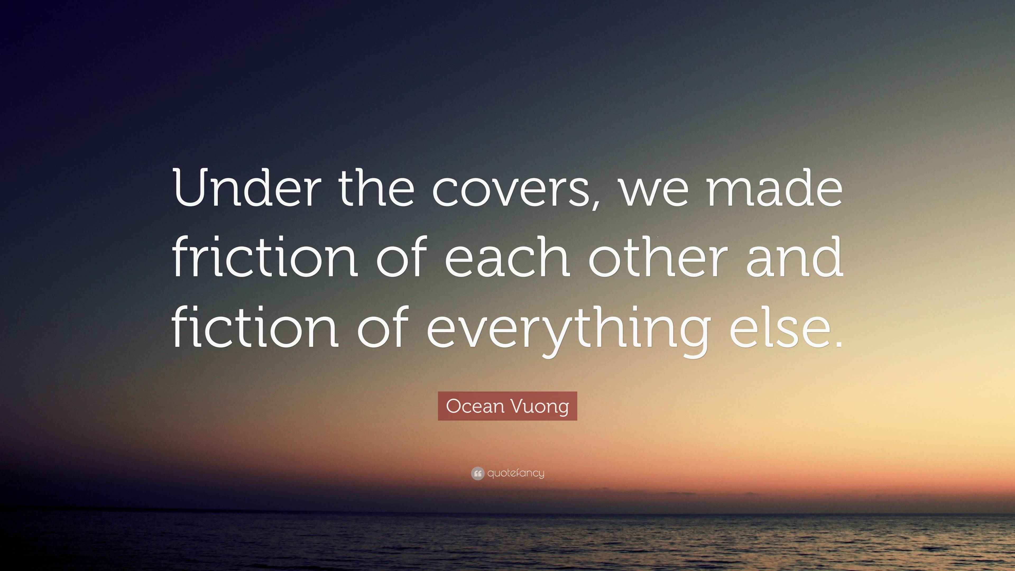 Ocean Vuong Quote: “Under the covers, we made friction of each other ...
