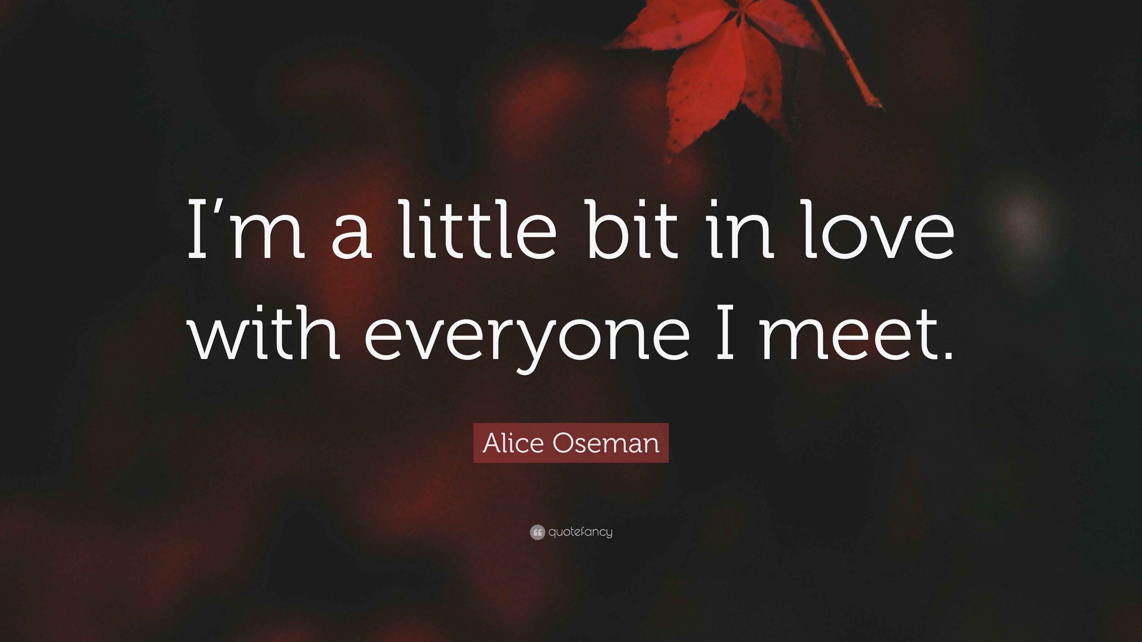Alice Oseman Quote: “I’m a little bit in love with everyone I meet.”