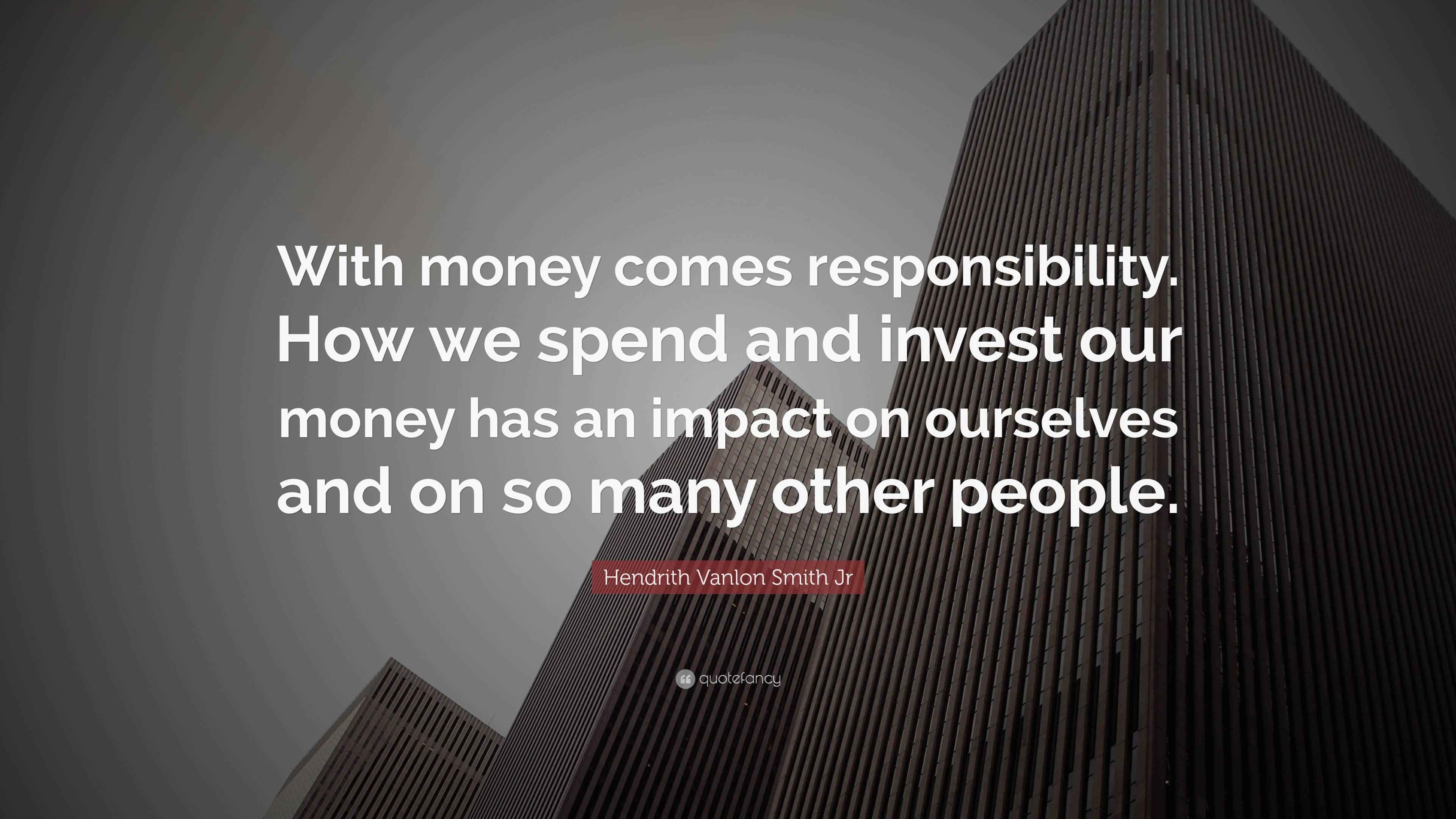 Hendrith Vanlon Smith Jr Quote: “With money comes responsibility. How ...