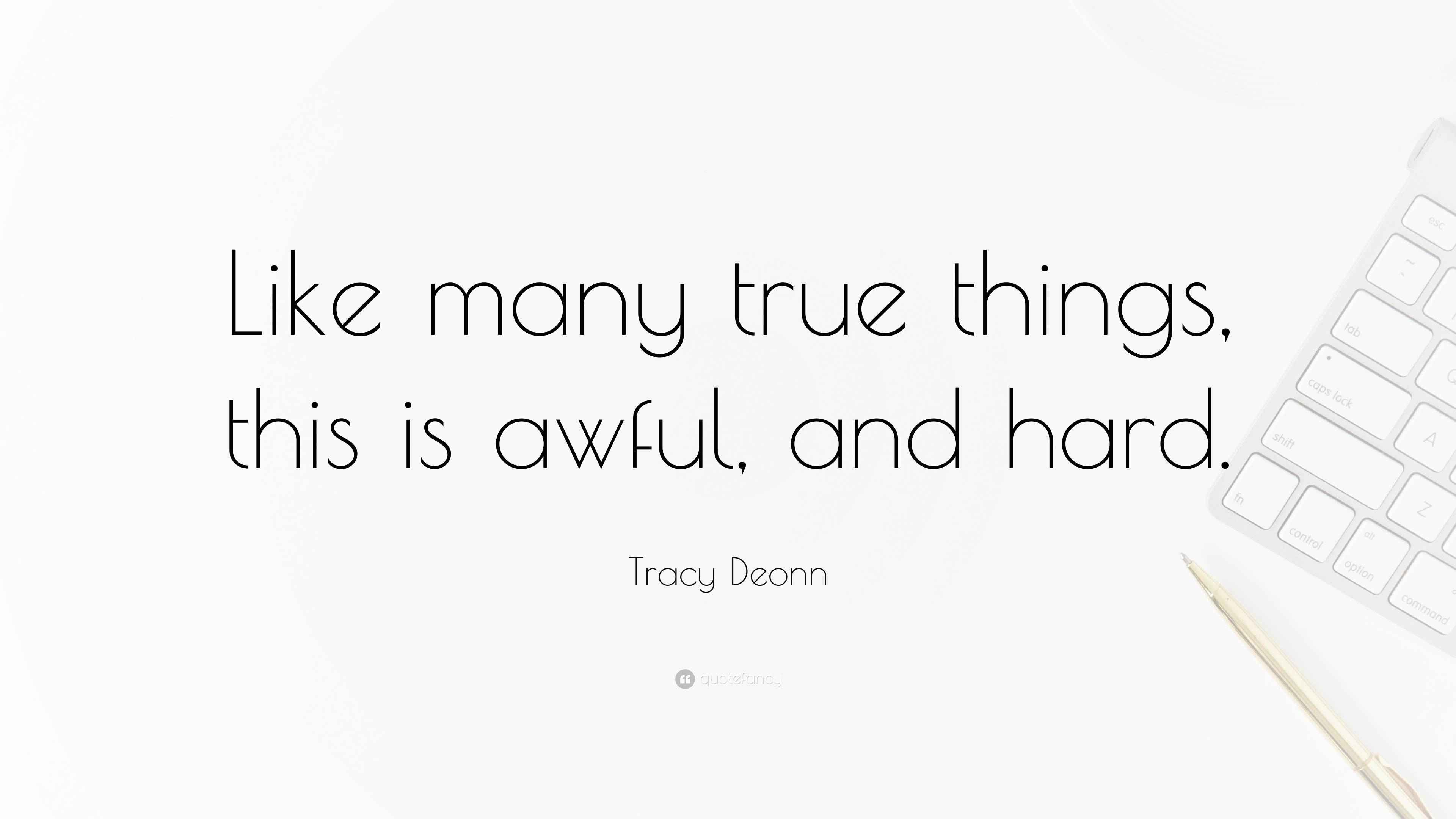 Tracy Deonn Quote: “Like many true things, this is awful, and hard.”