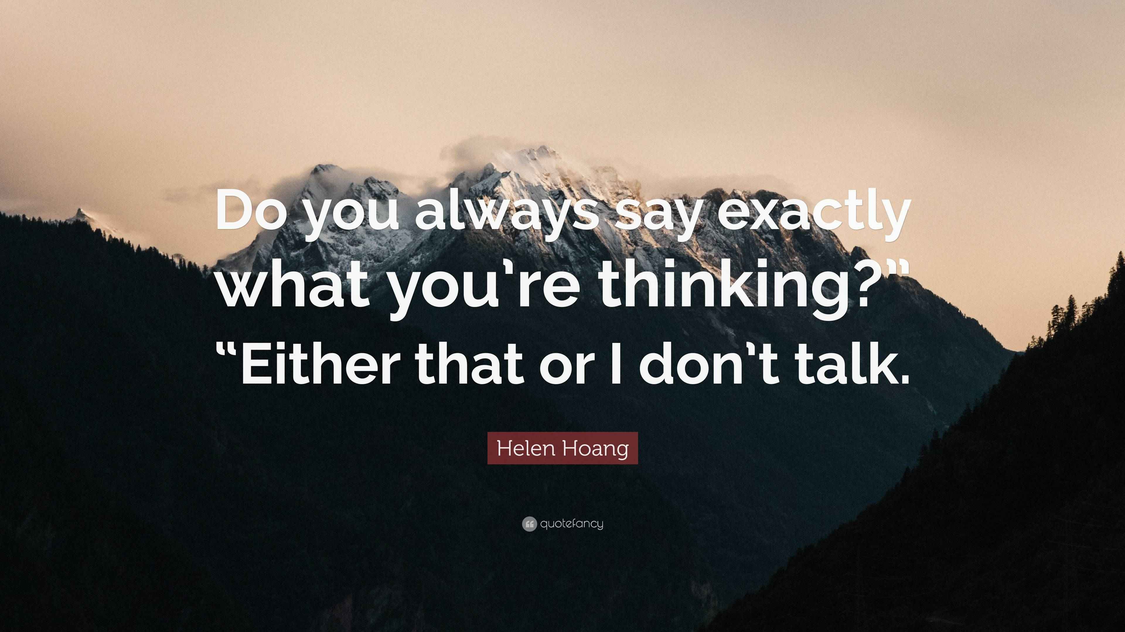 Helen Hoang Quote: “Do you always say exactly what you’re thinking ...