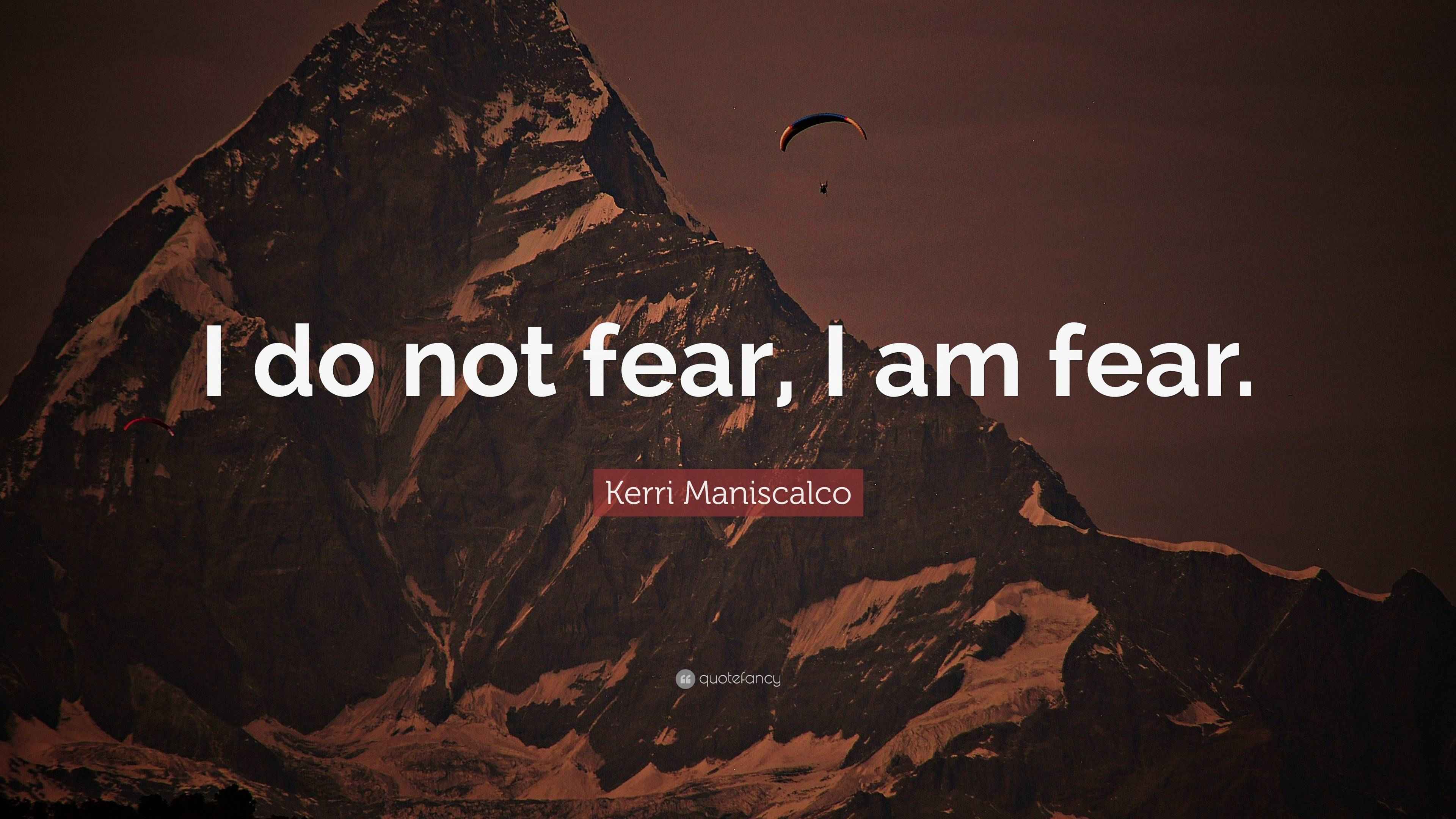 Kerri Maniscalco Quote: “I do not fear, I am fear.”