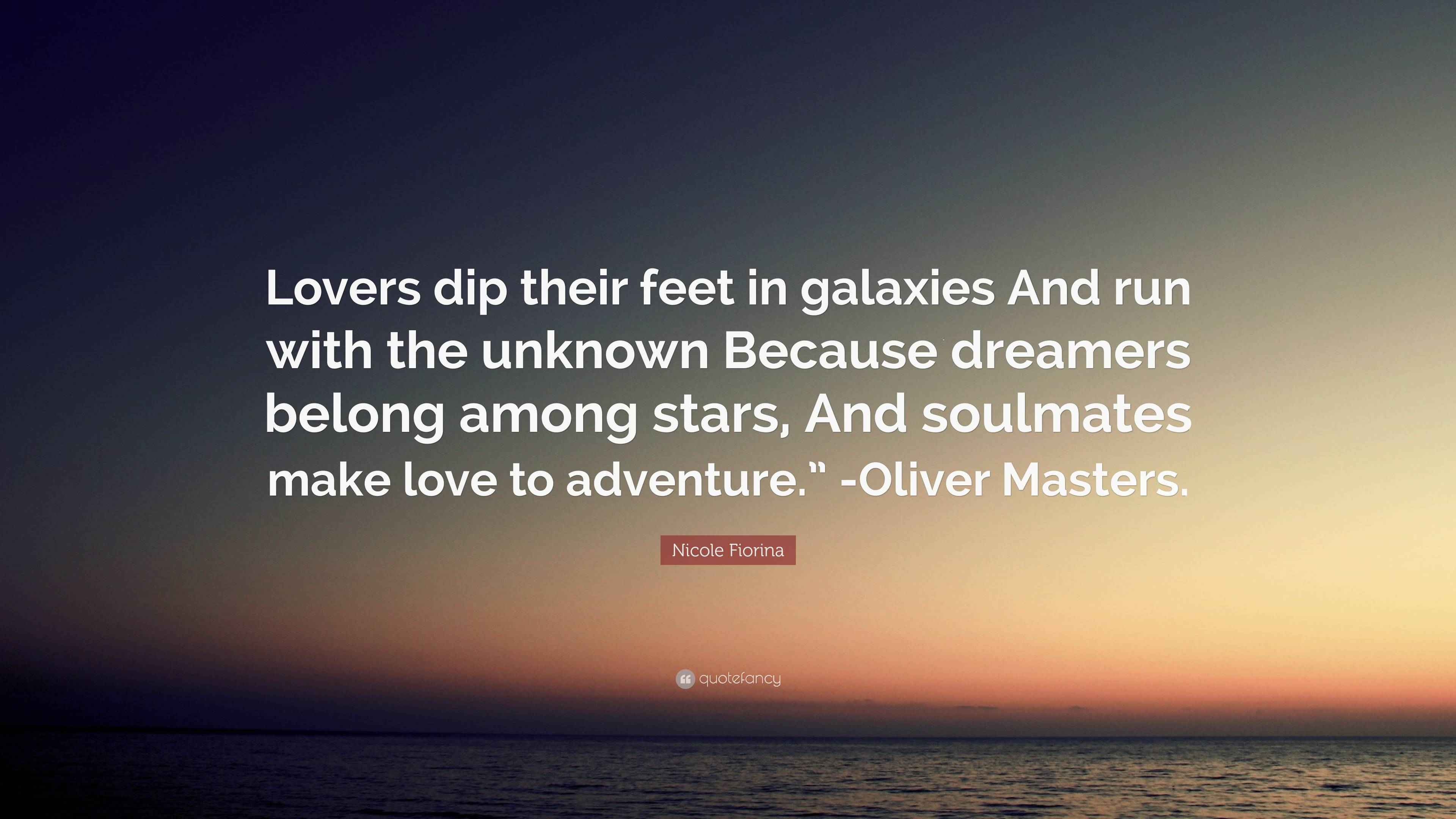 Nicole Fiorina Quote: “Lovers dip their feet in galaxies And run with ...