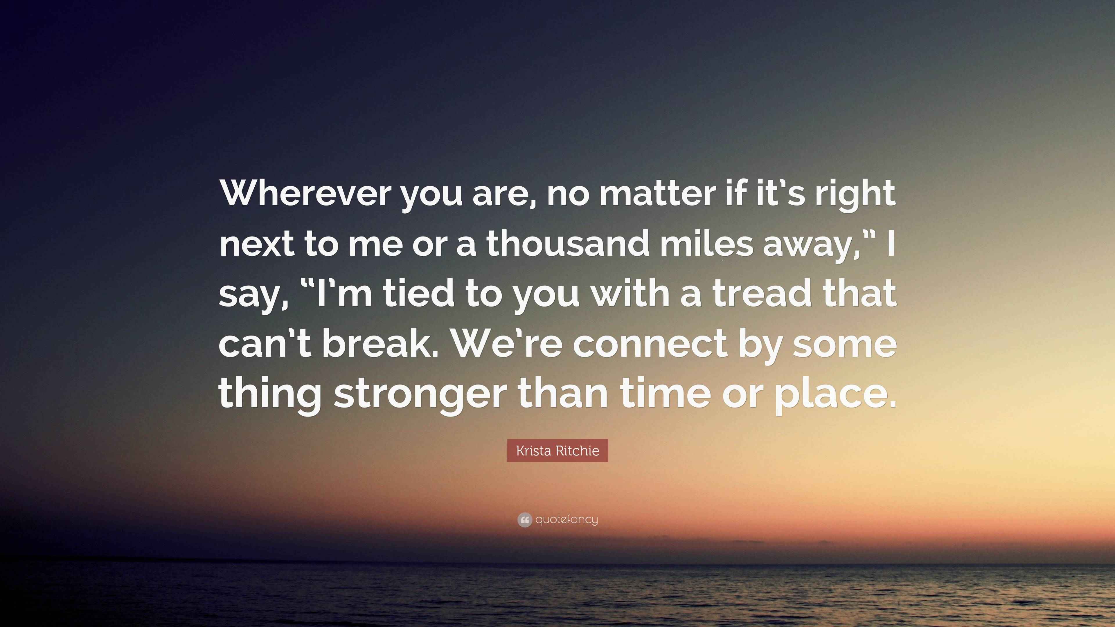 Krista Ritchie Quote: “Wherever you are, no matter if it’s right next ...