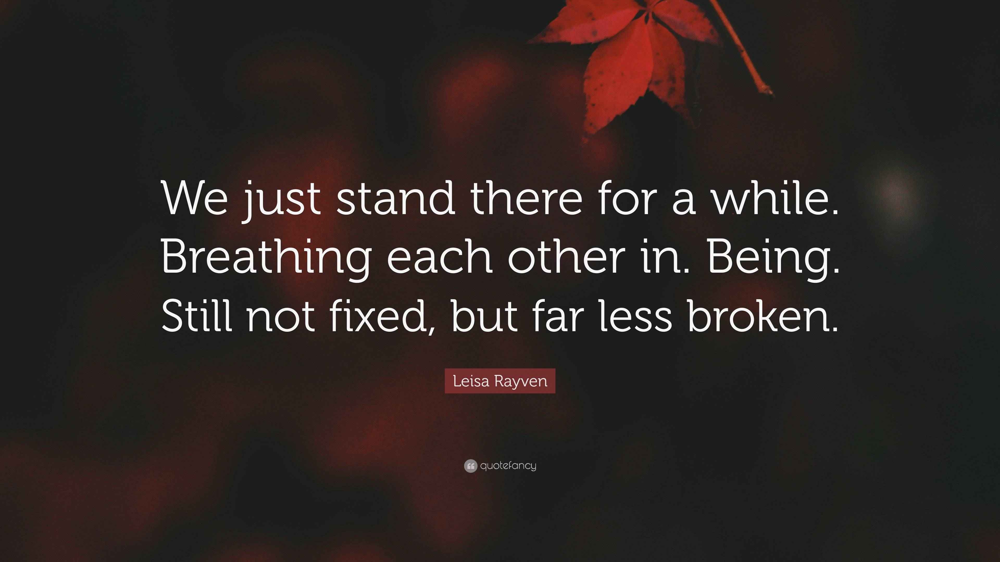 Leisa Rayven Quote: “We just stand there for a while. Breathing each ...