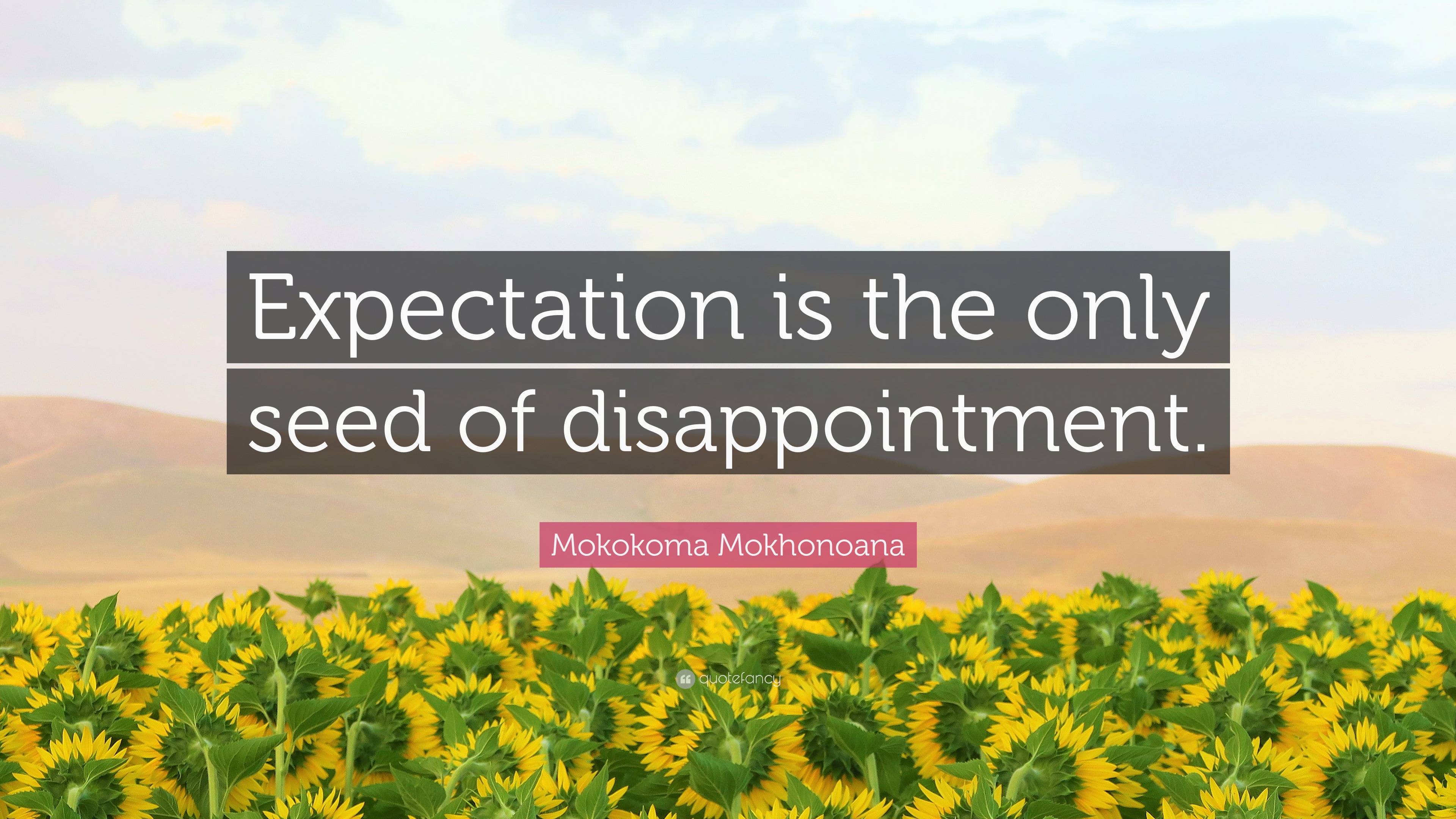 Mokokoma Mokhonoana Quote: “Expectation is the only seed of ...