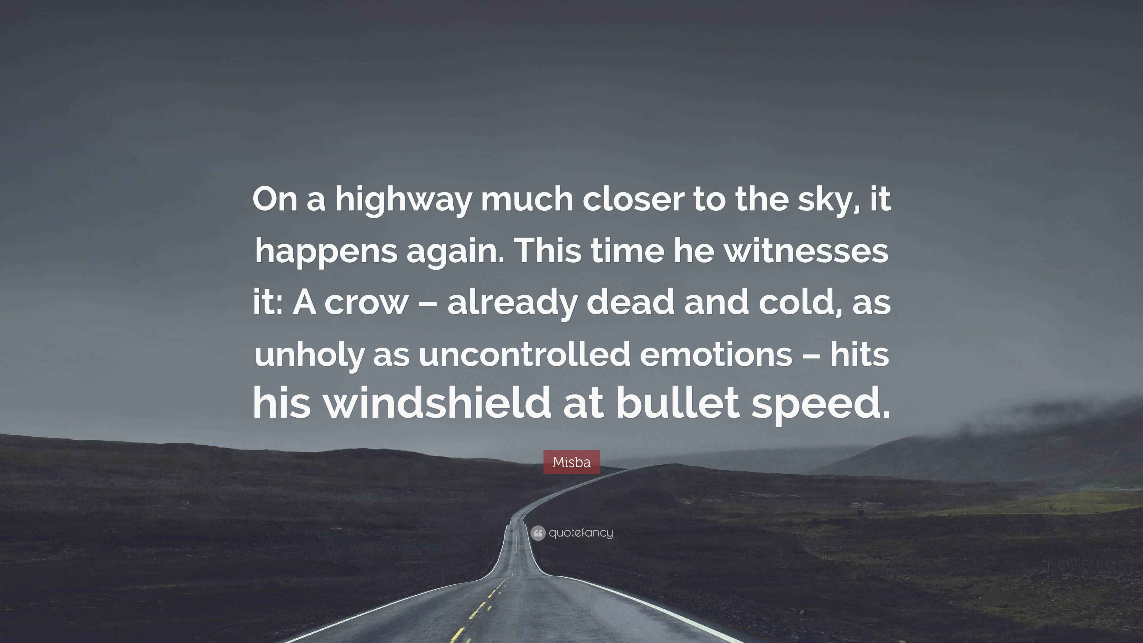 Misba Quote: “On a highway much closer to the sky, it happens again ...