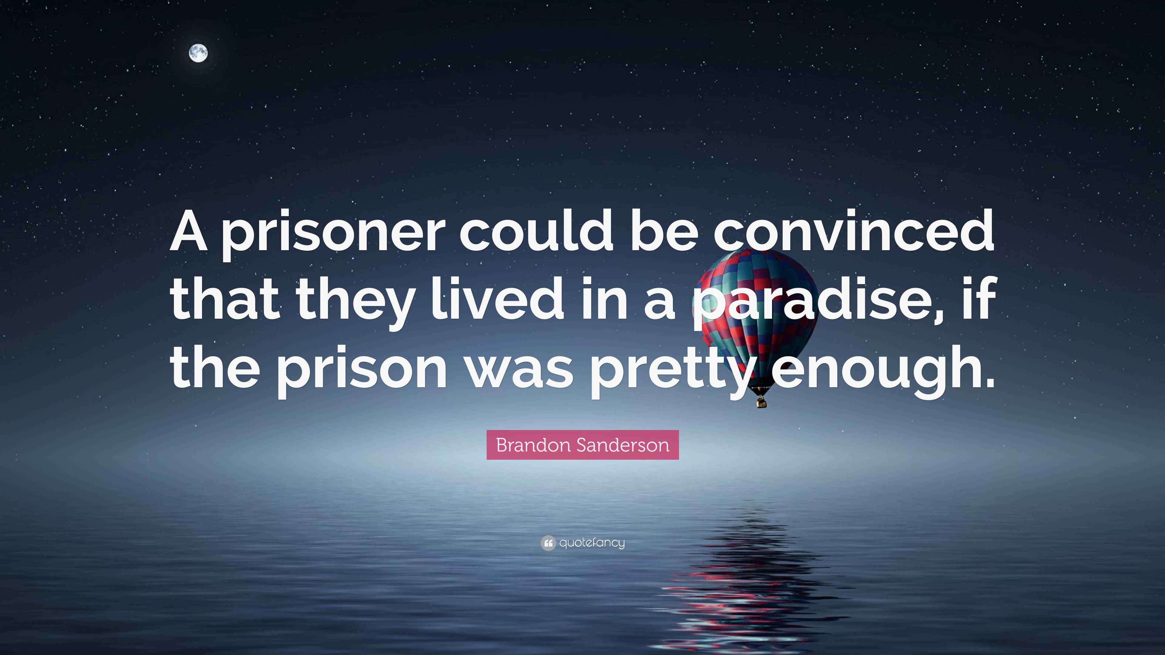 Brandon Sanderson Quote: “A prisoner could be convinced that they lived ...