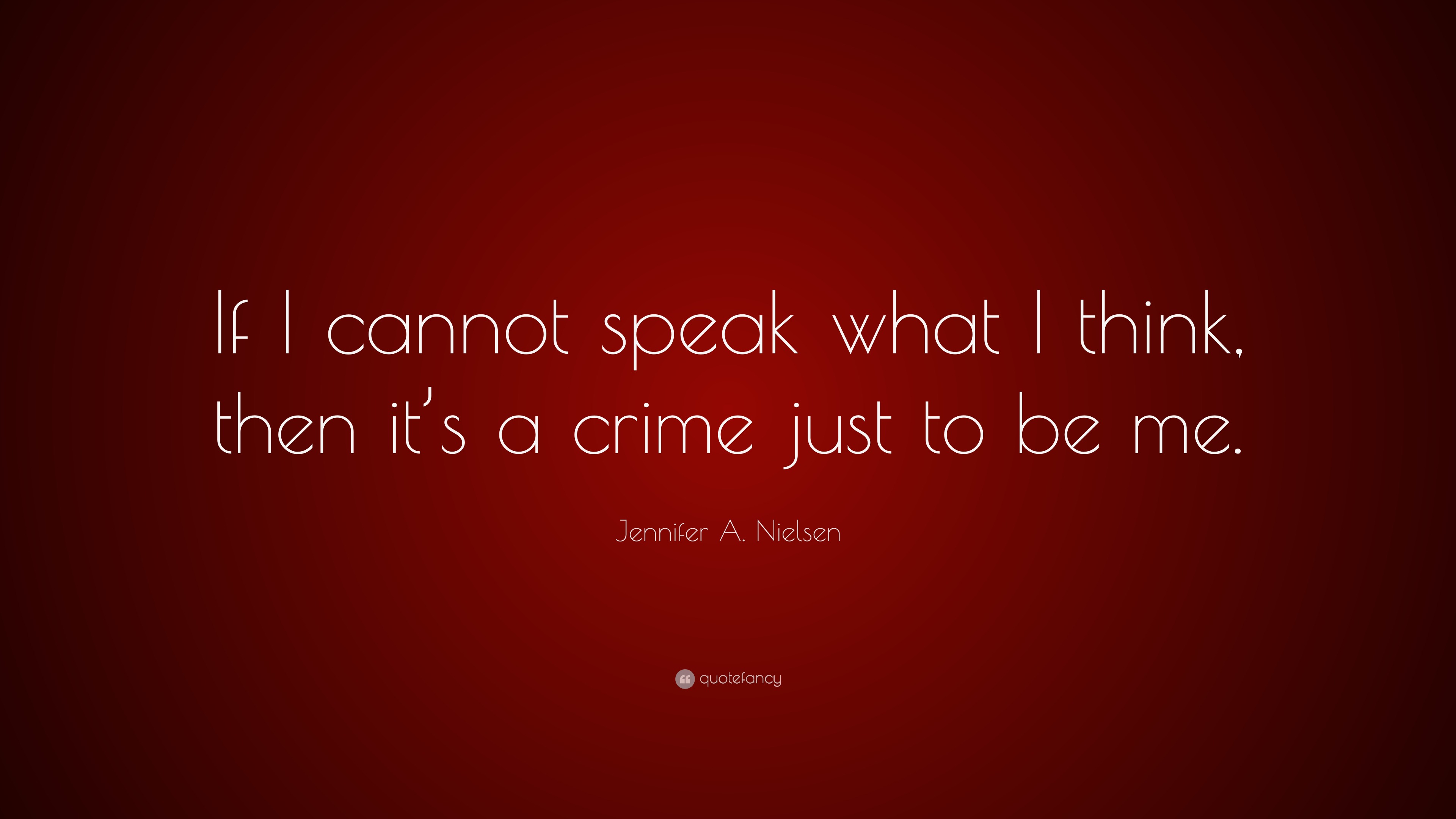 Jennifer A. Nielsen Quote: “If I cannot speak what I think, then it’s a ...