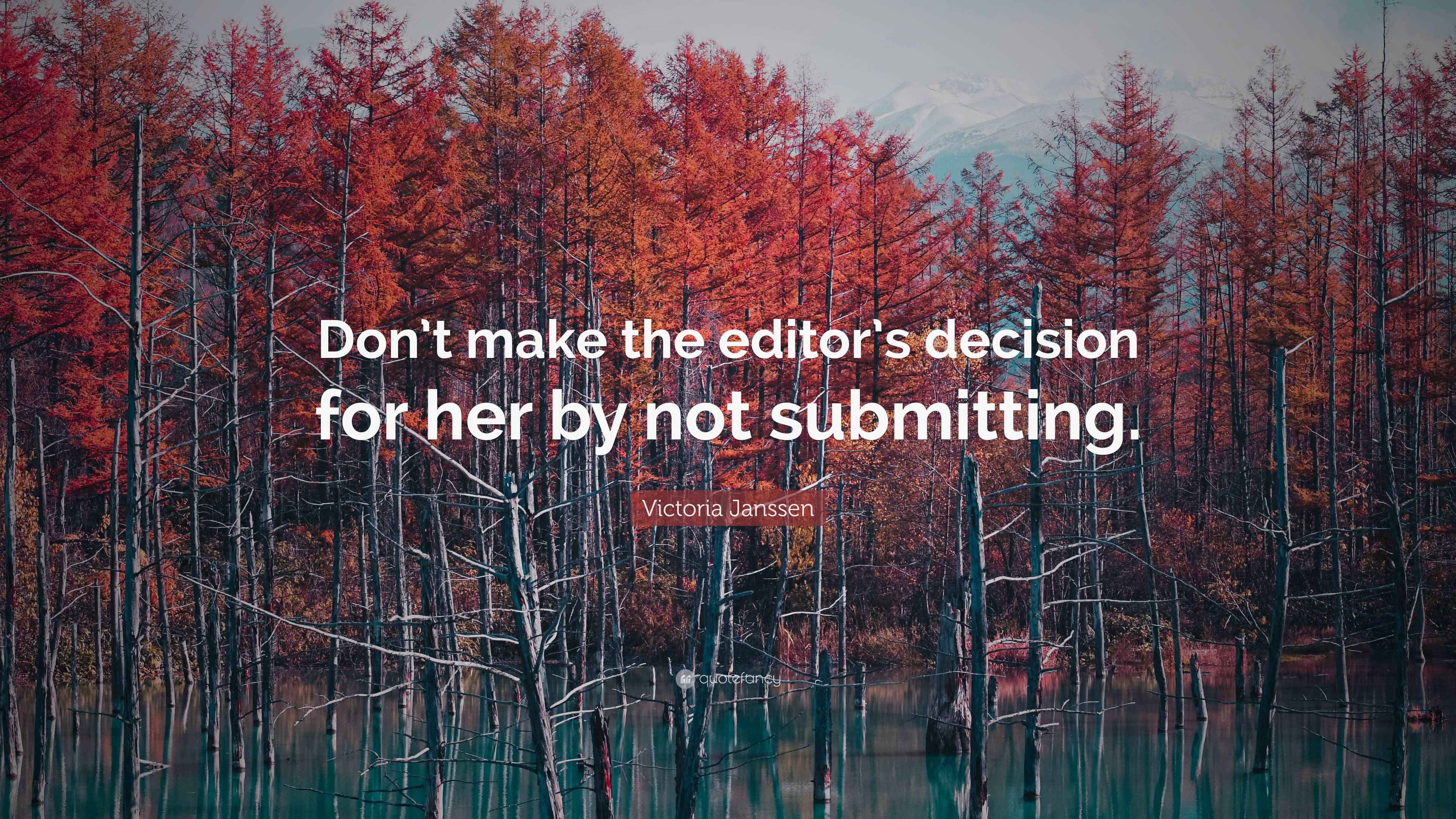 Victoria Janssen Quote: “Don’t make the editor’s decision for her by ...
