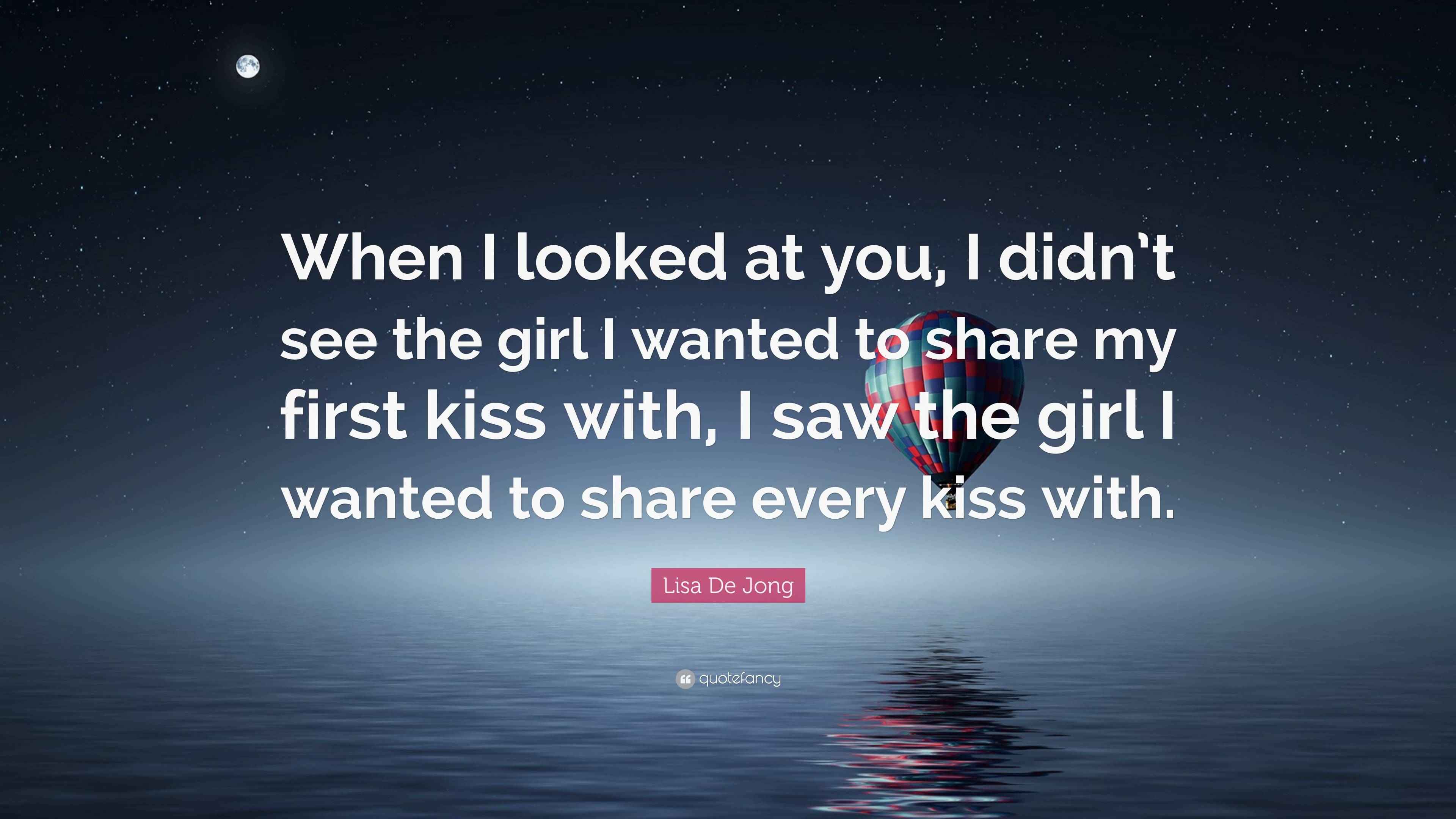 Lisa De Jong Quote: “When I looked at you, I didn’t see the girl I wanted to share my first kiss ...