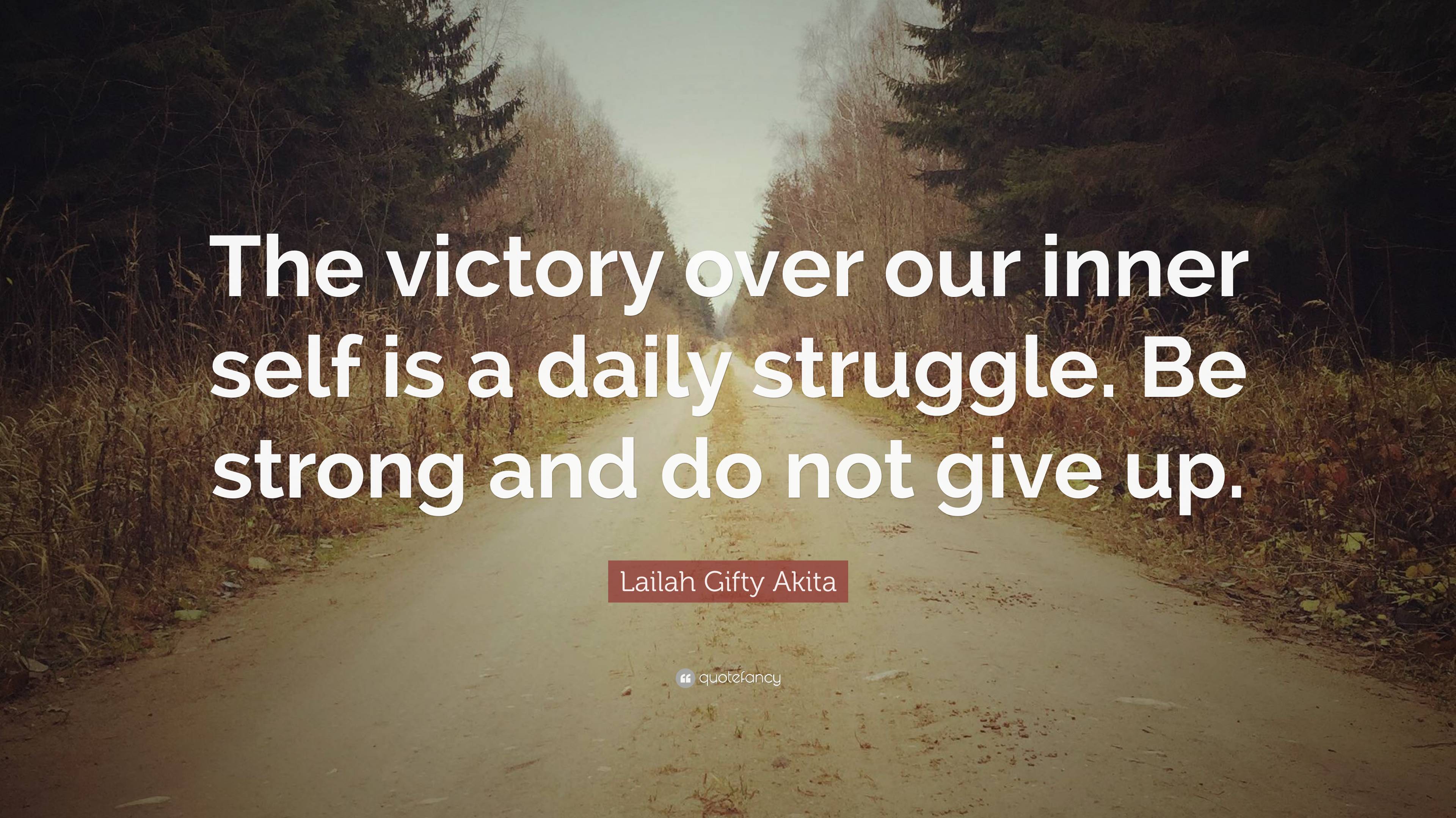 Lailah Gifty Akita Quote: “The victory over our inner self is a daily ...