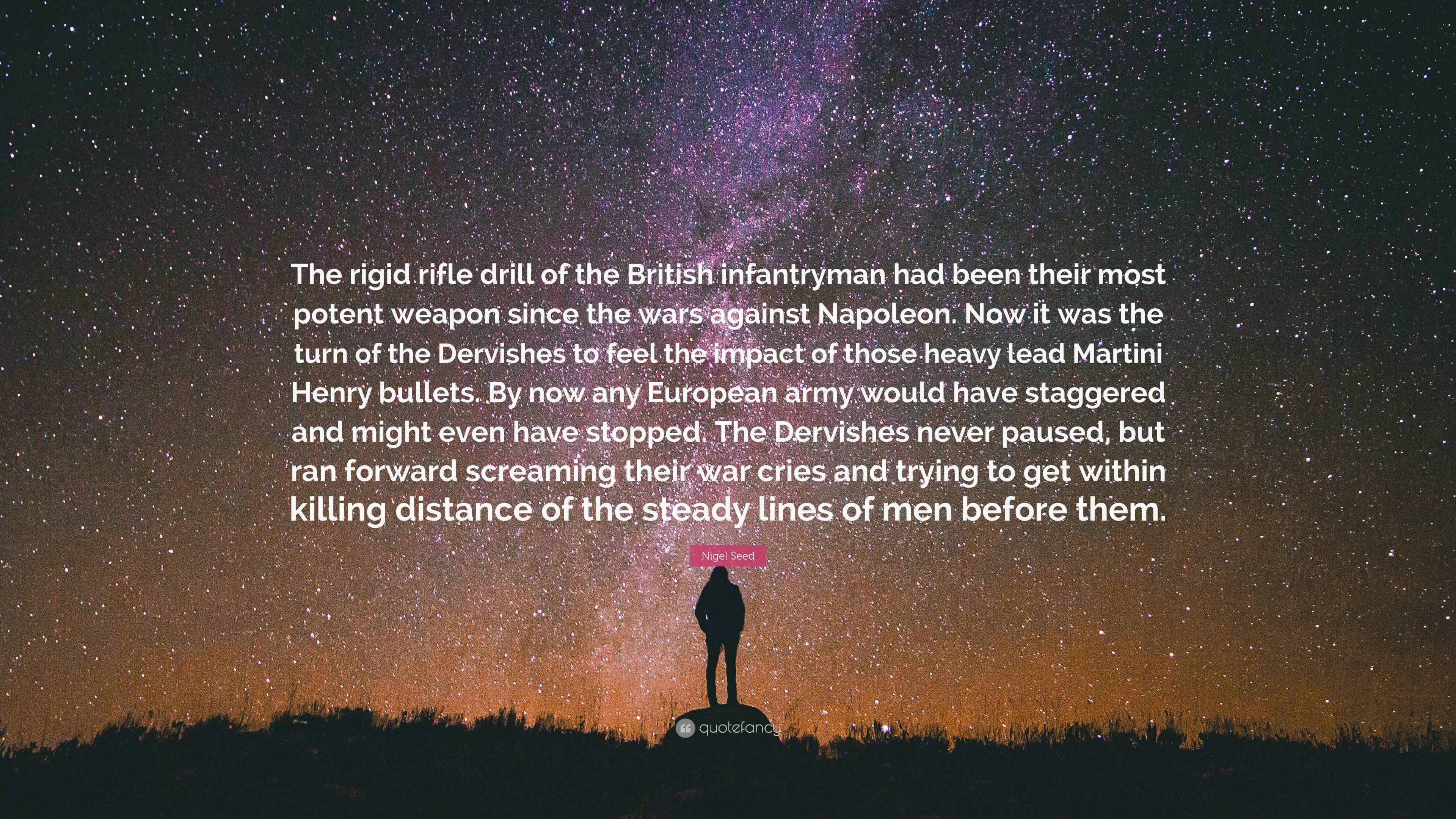 Nigel Seed Quote: “The rigid rifle drill of the British infantryman had ...