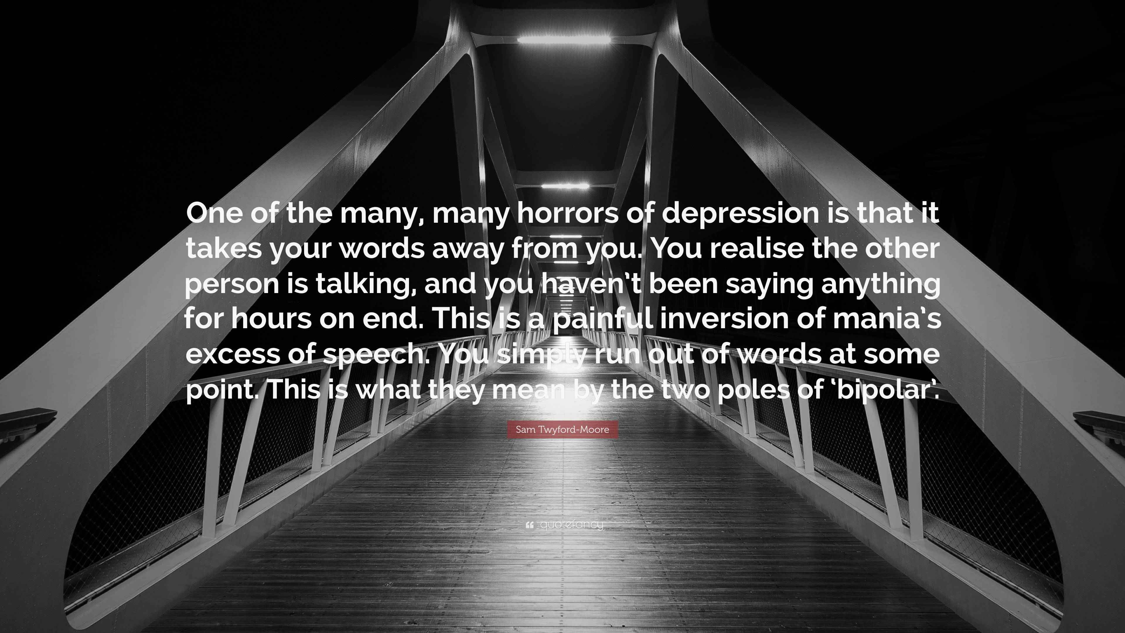 Sam Twyford-Moore Quote: “One of the many, many horrors of depression ...