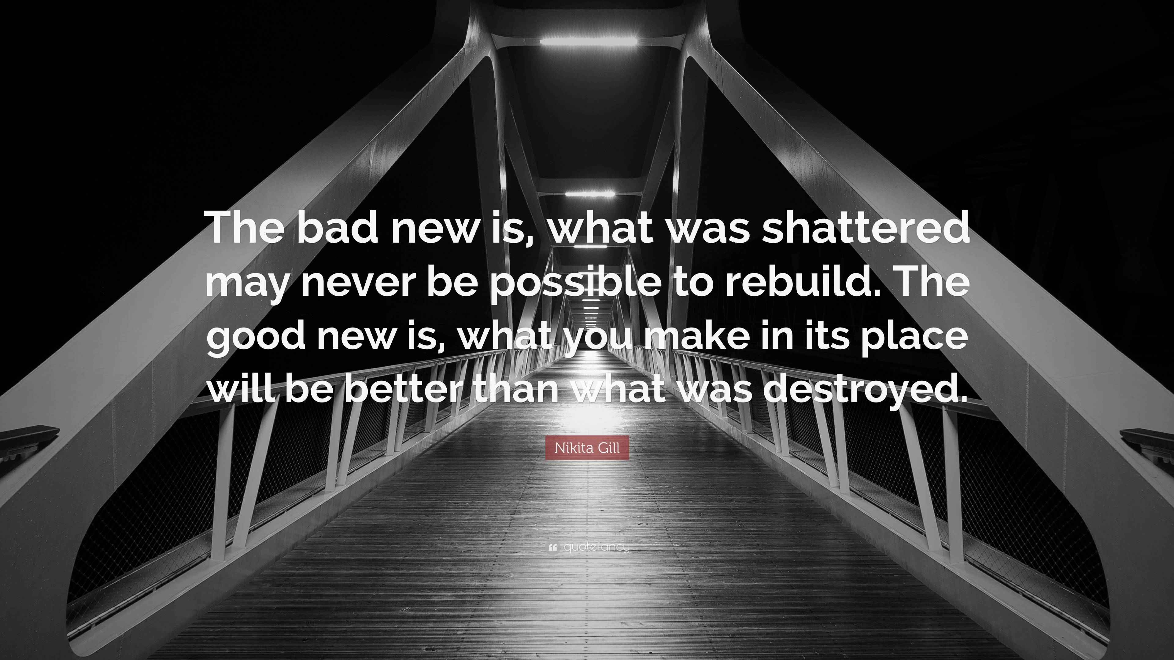 Nikita Gill Quote: “The bad new is, what was shattered may never be ...