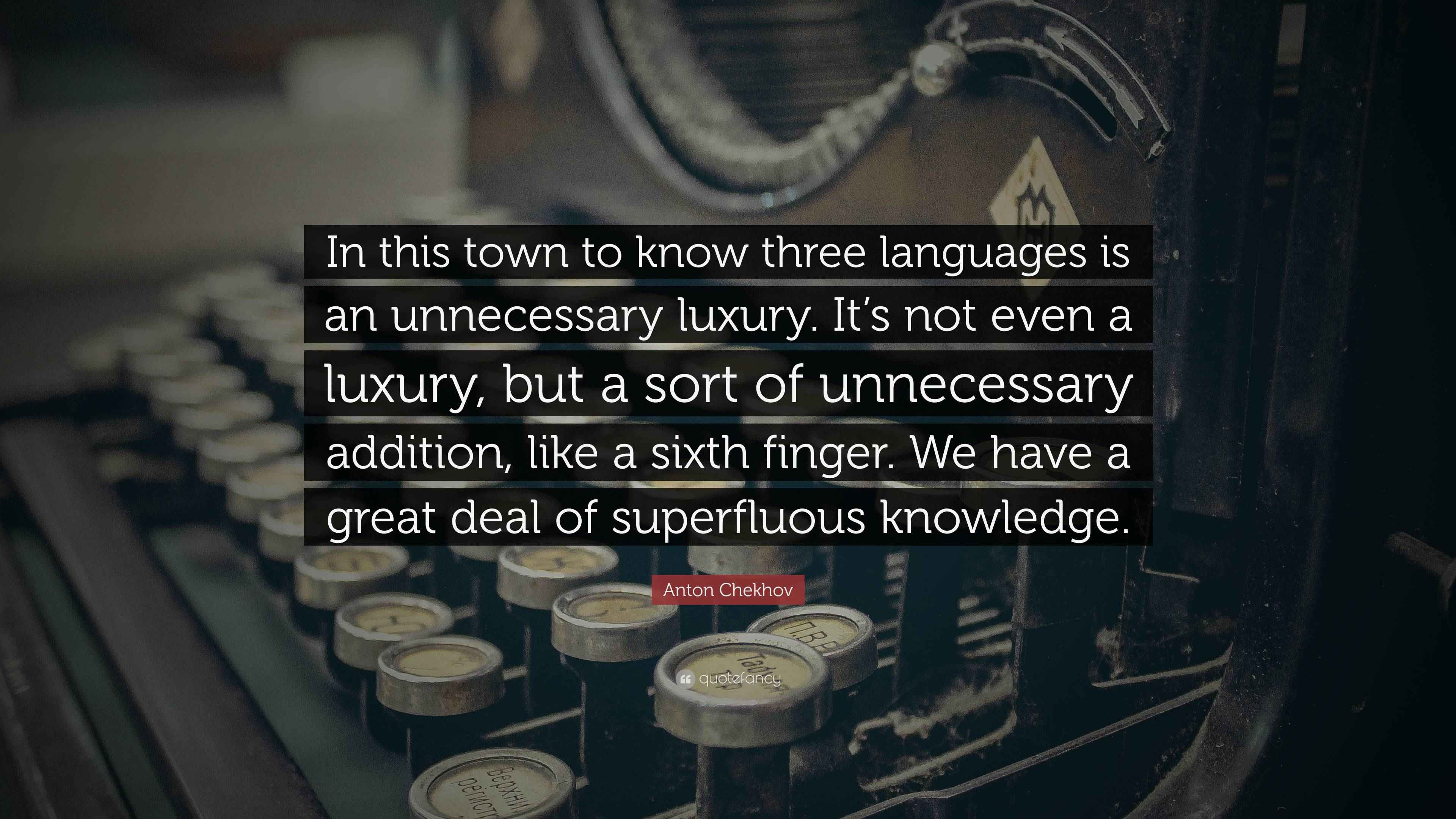 Anton Chekhov Quote: “In this town to know three languages is an ...