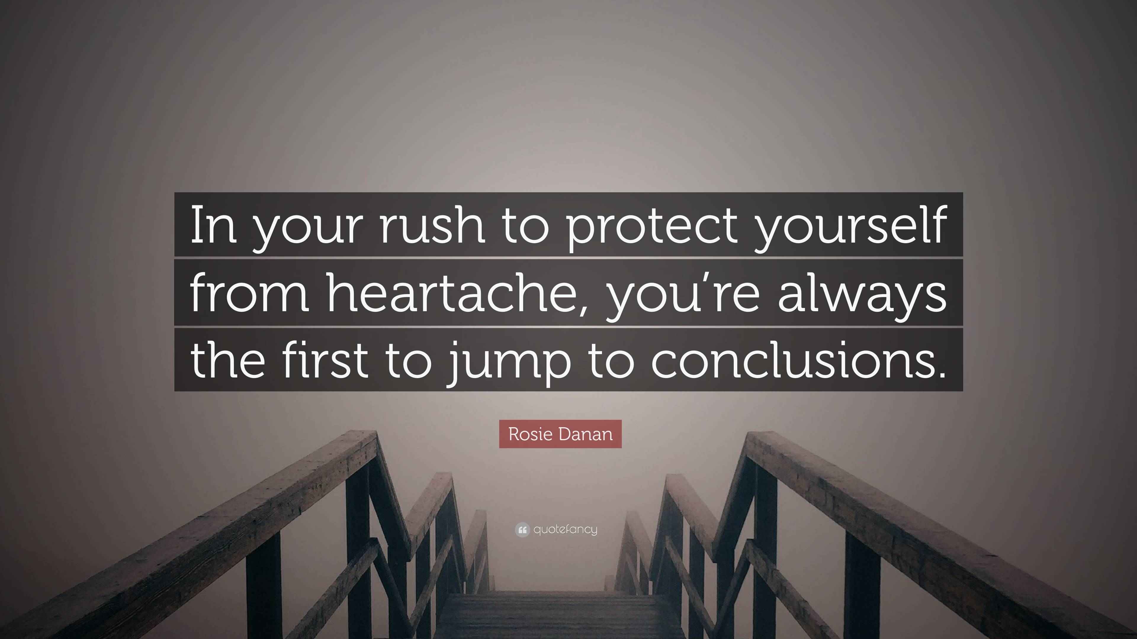 Rosie Danan Quote: “In your rush to protect yourself from heartache ...