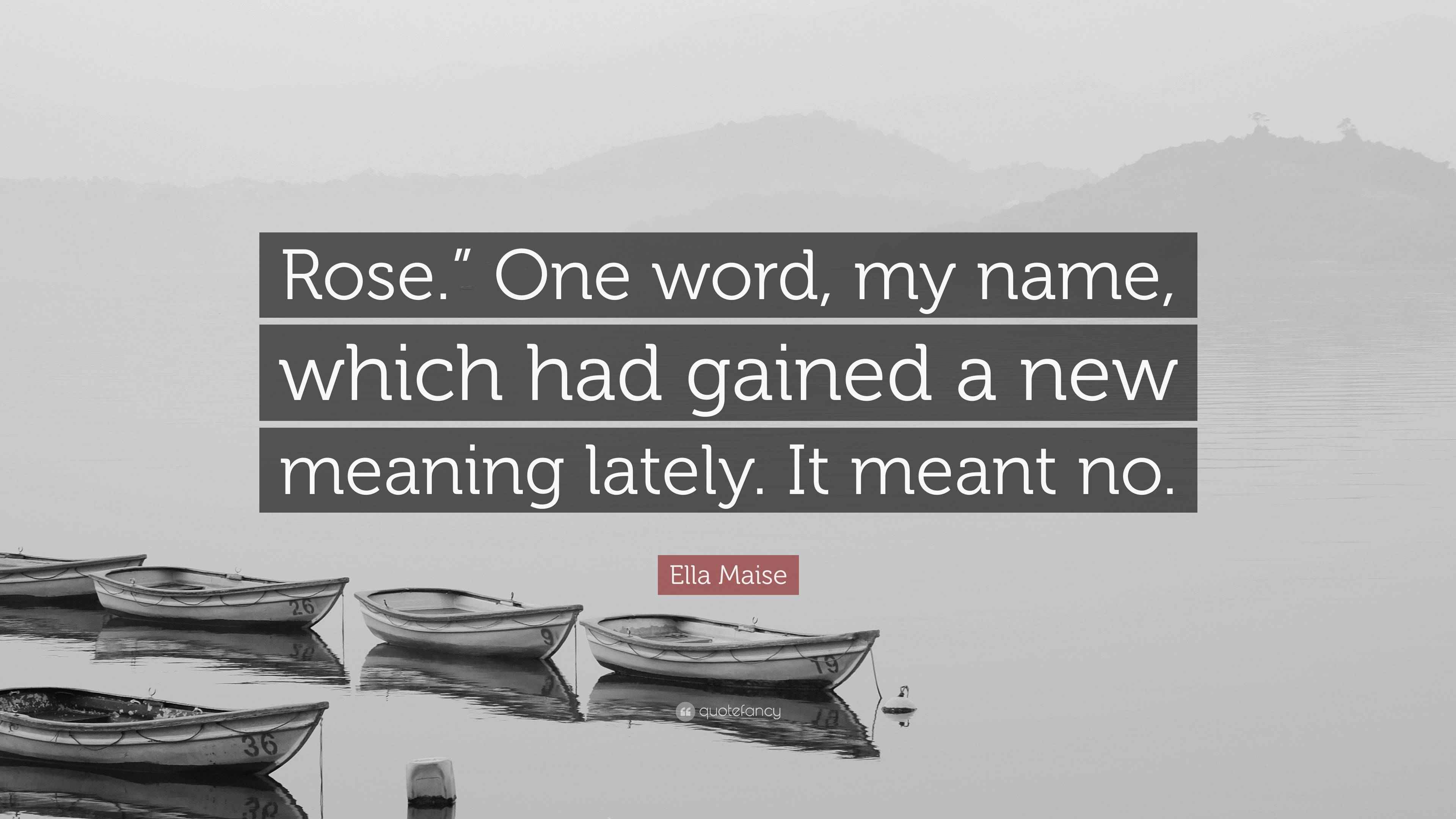 Ella Maise Quote: “Rose.” One word, my name, which had gained a new ...