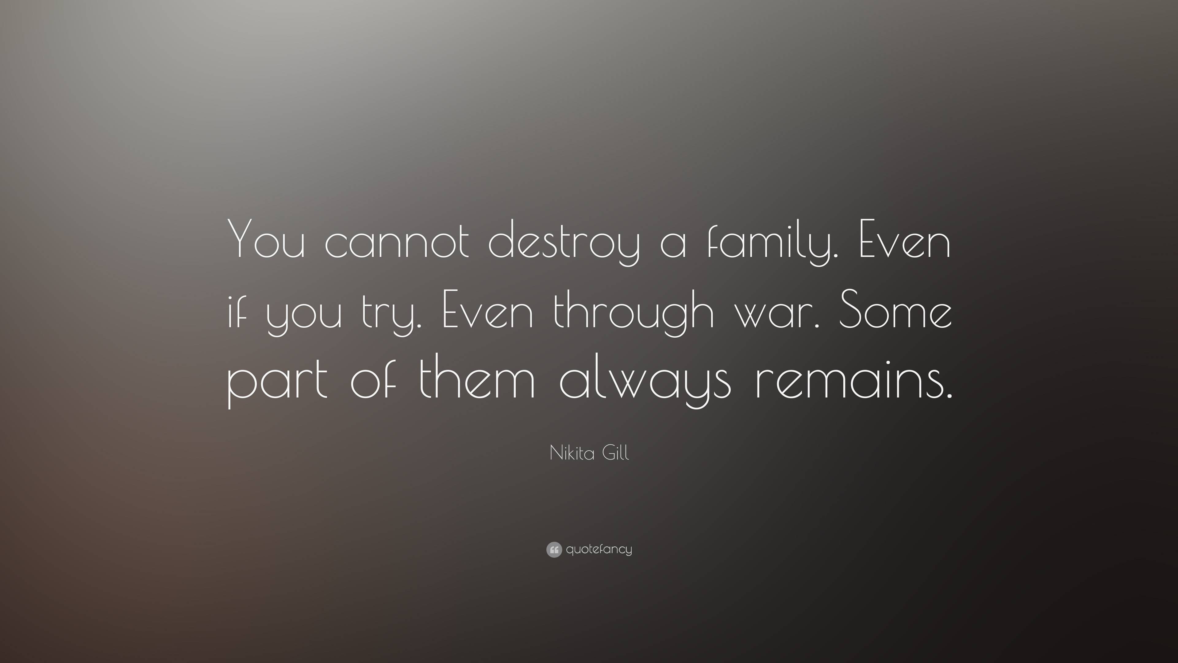Nikita Gill Quote: “You cannot destroy a family. Even if you try. Even ...
