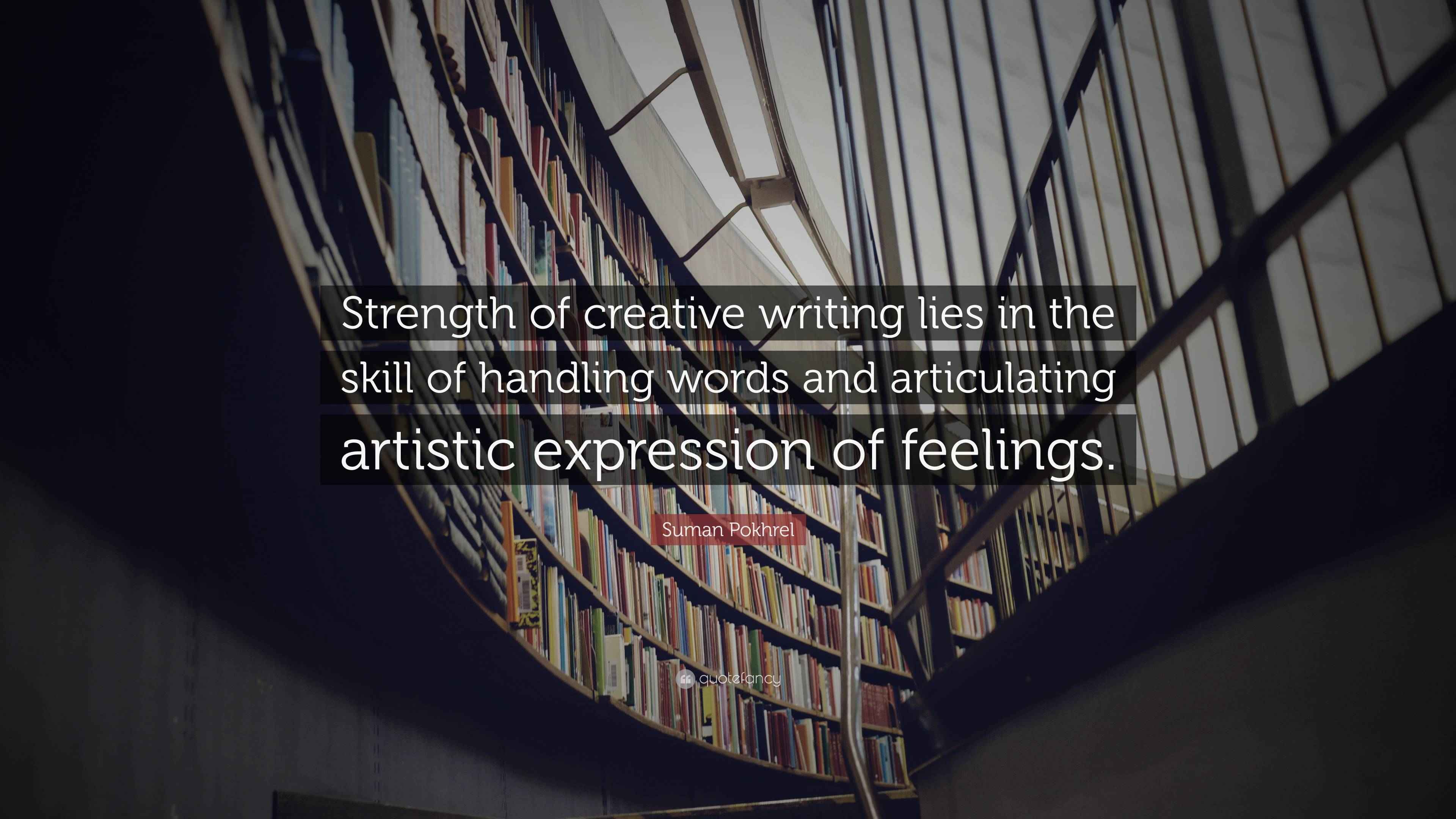 Suman Pokhrel Quote: “Strength of creative writing lies in the skill of ...