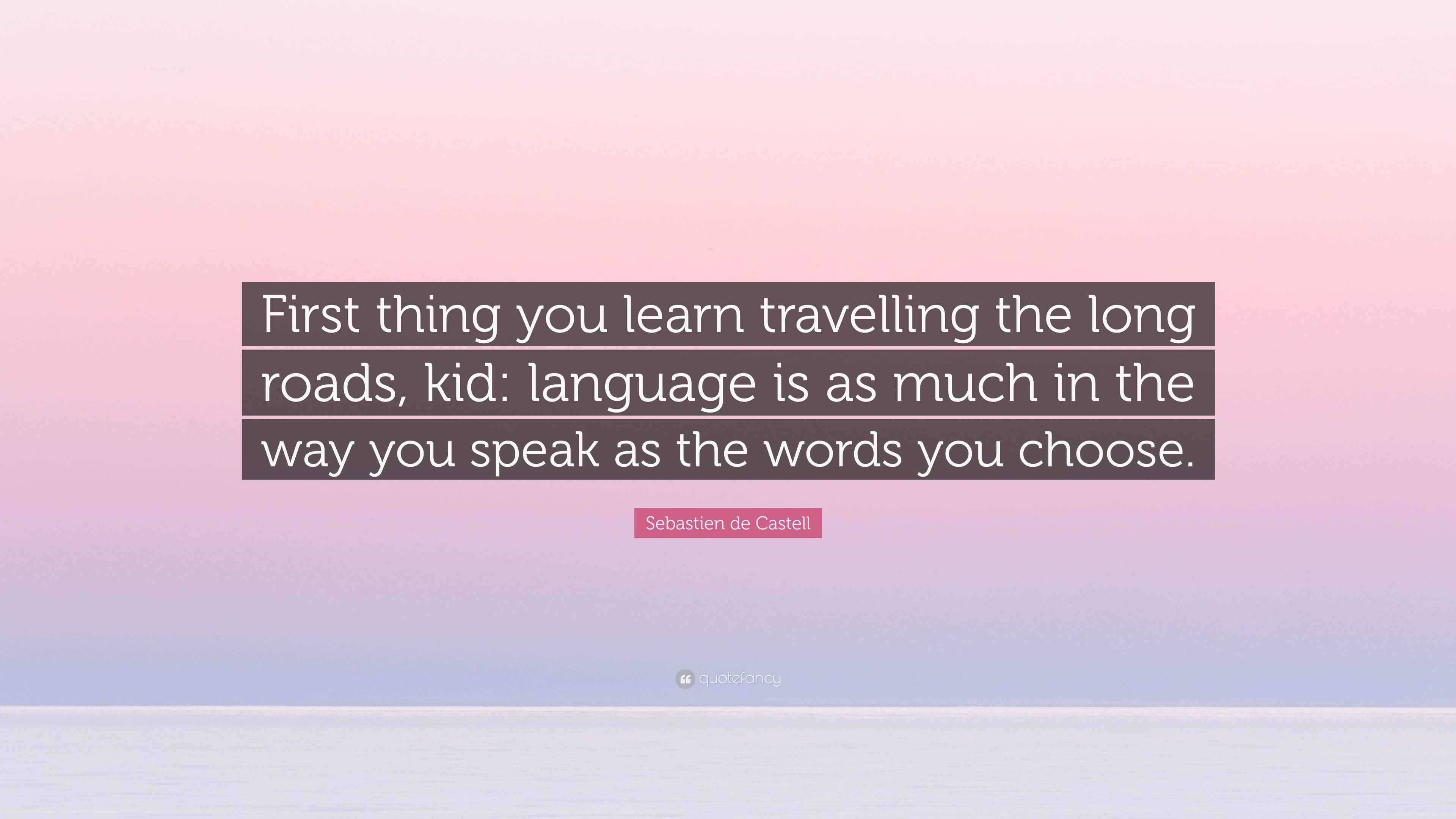 Sebastien de Castell Quote: “First thing you learn travelling the long ...