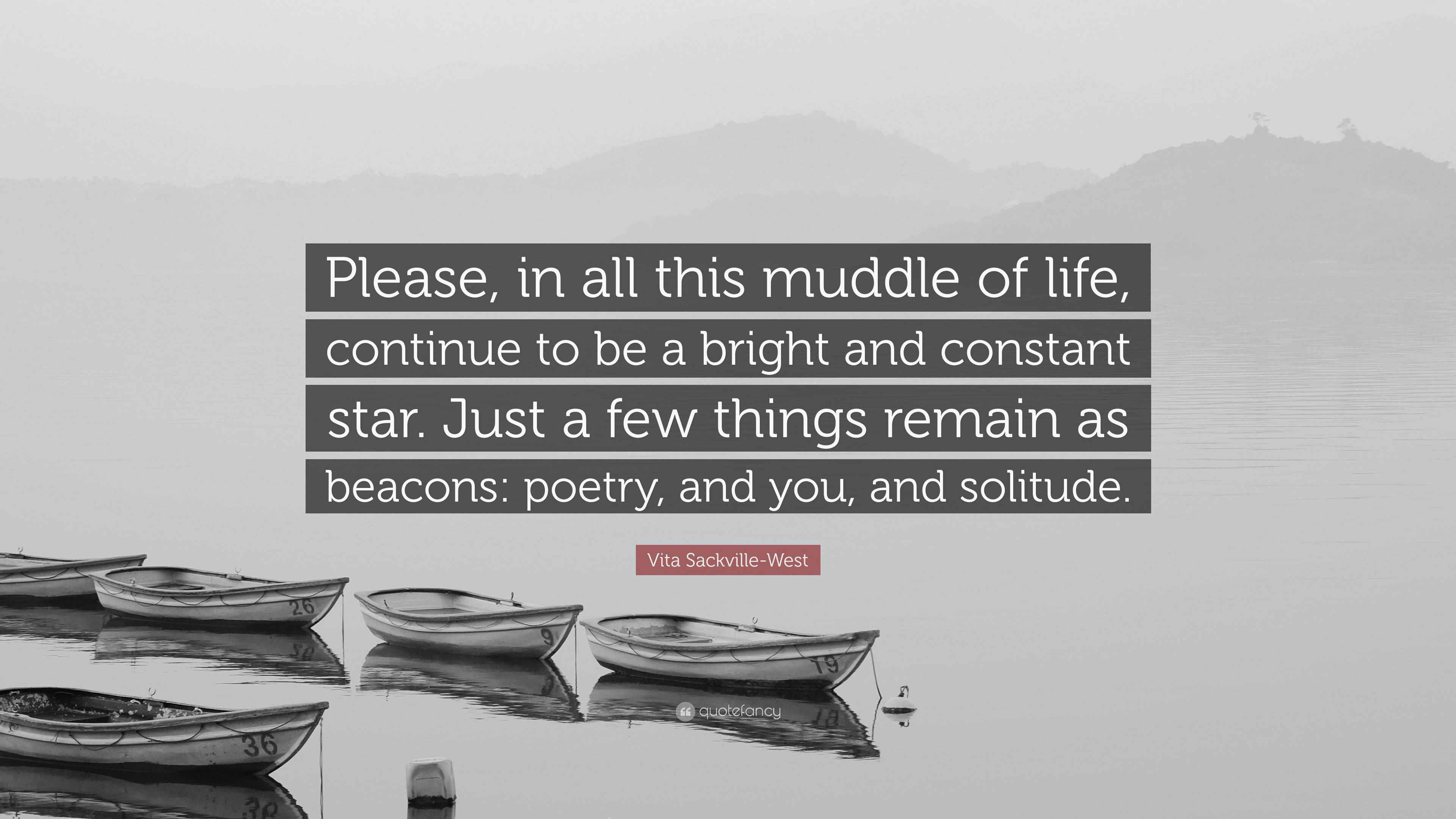 Vita Sackville-West Quote: “Please, in all this muddle of life ...