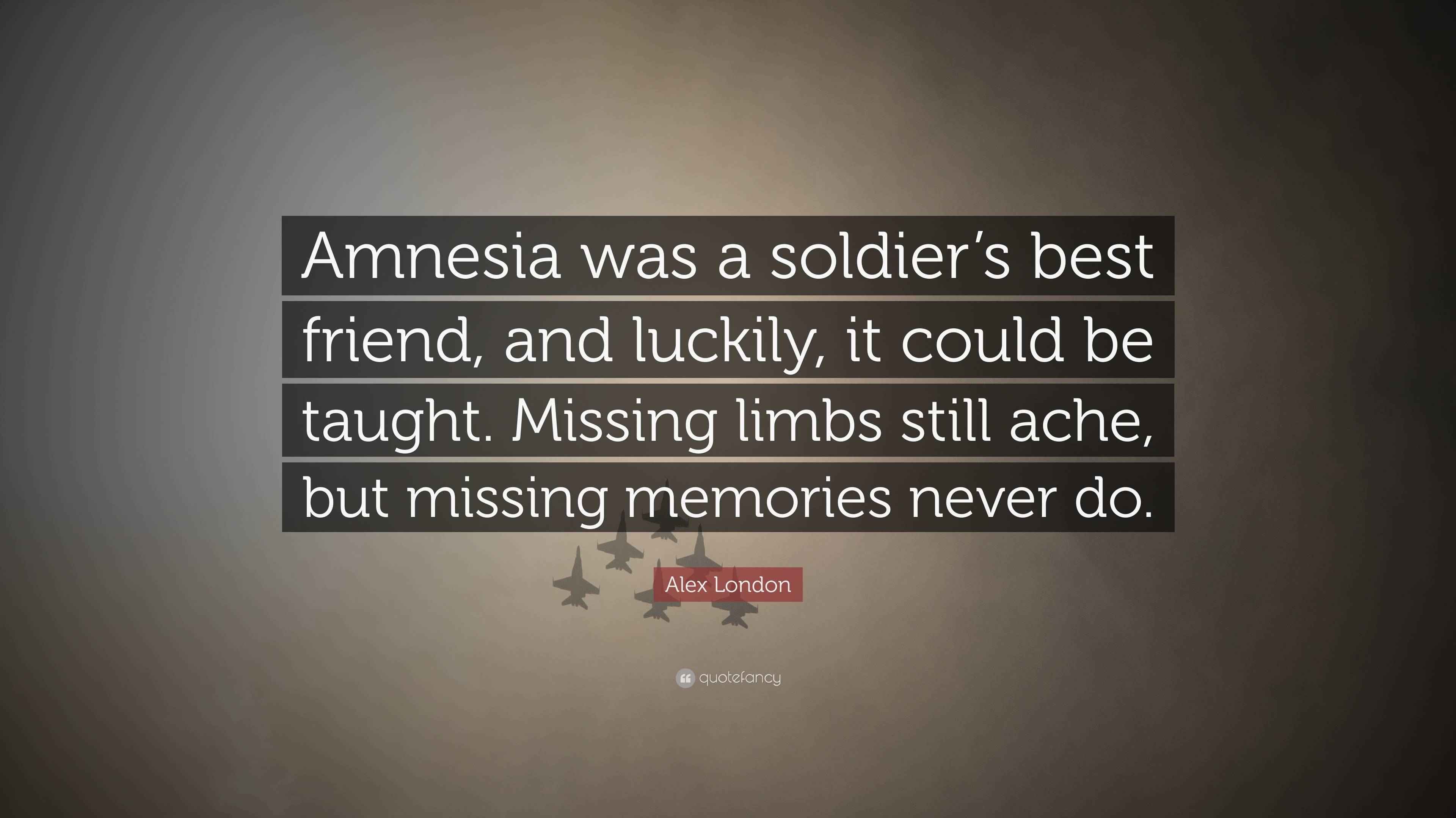 Alex London Quote: “Amnesia was a soldier’s best friend, and luckily ...