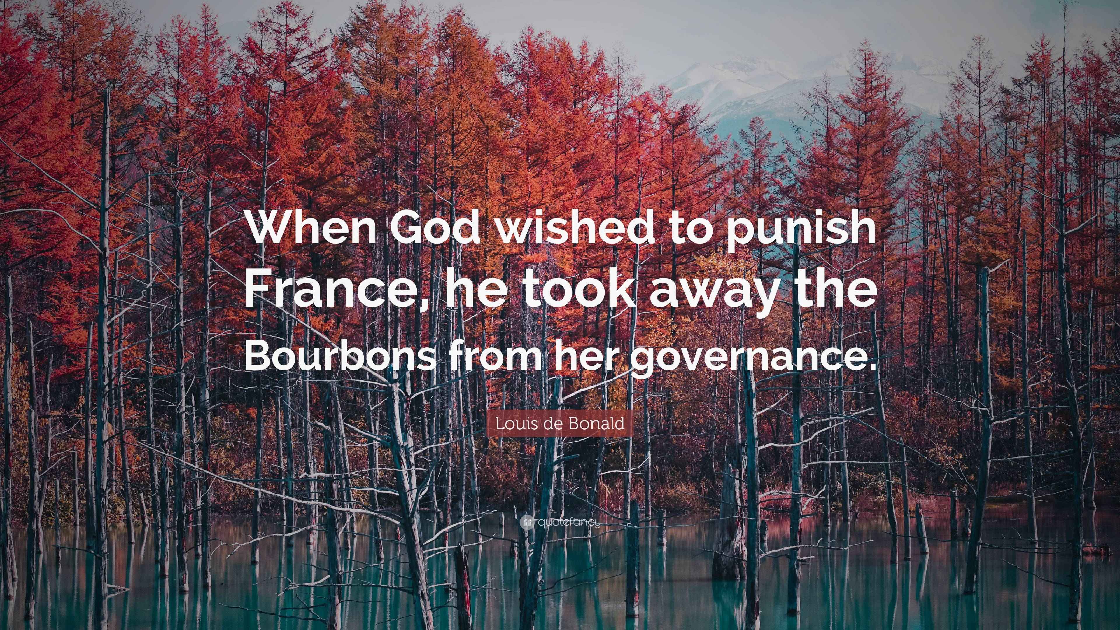 Louis de Bonald Quote: “When God wished to punish France, he took away ...