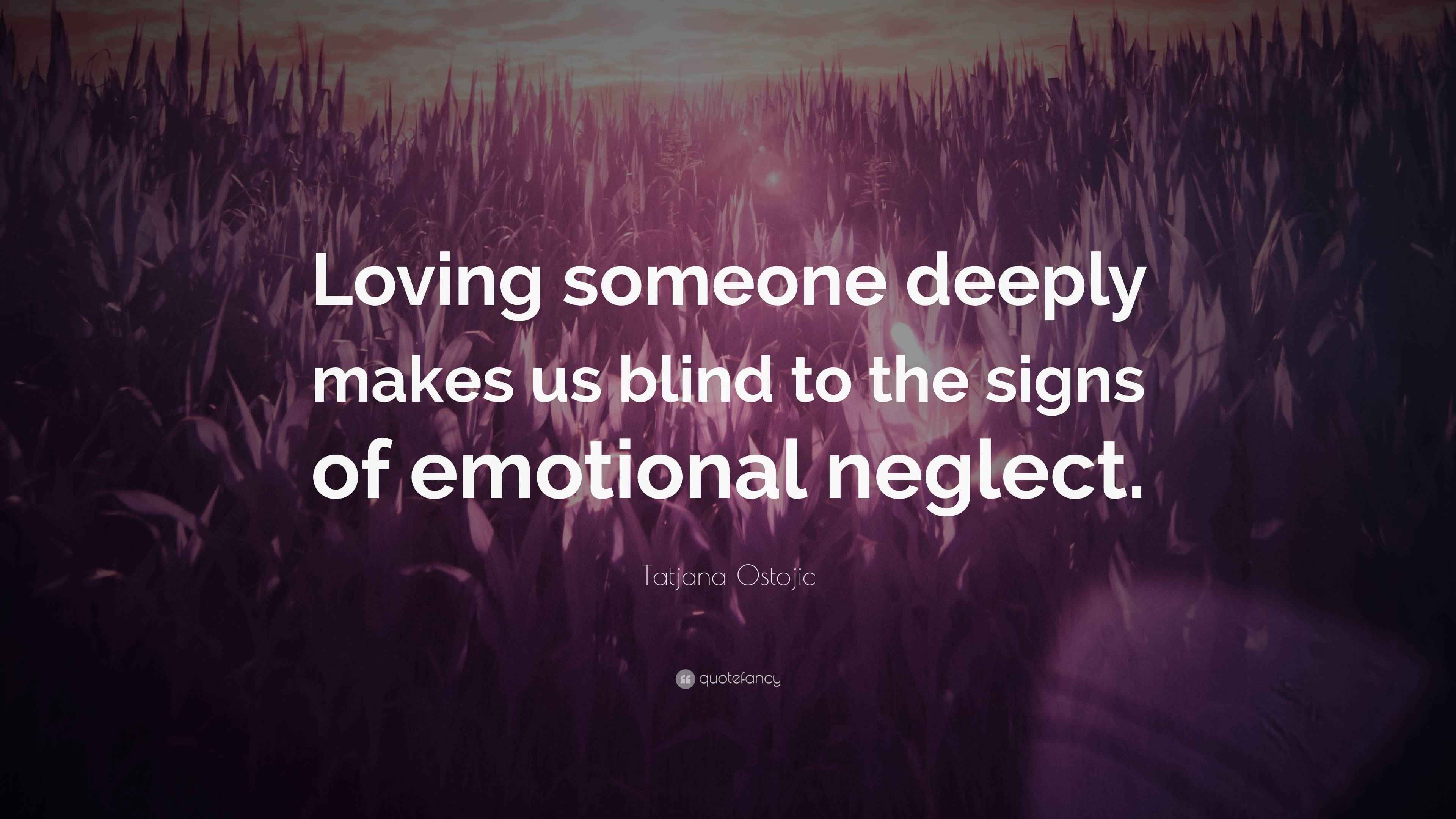 Tatjana Ostojic Quote: “Loving someone deeply makes us blind to the ...