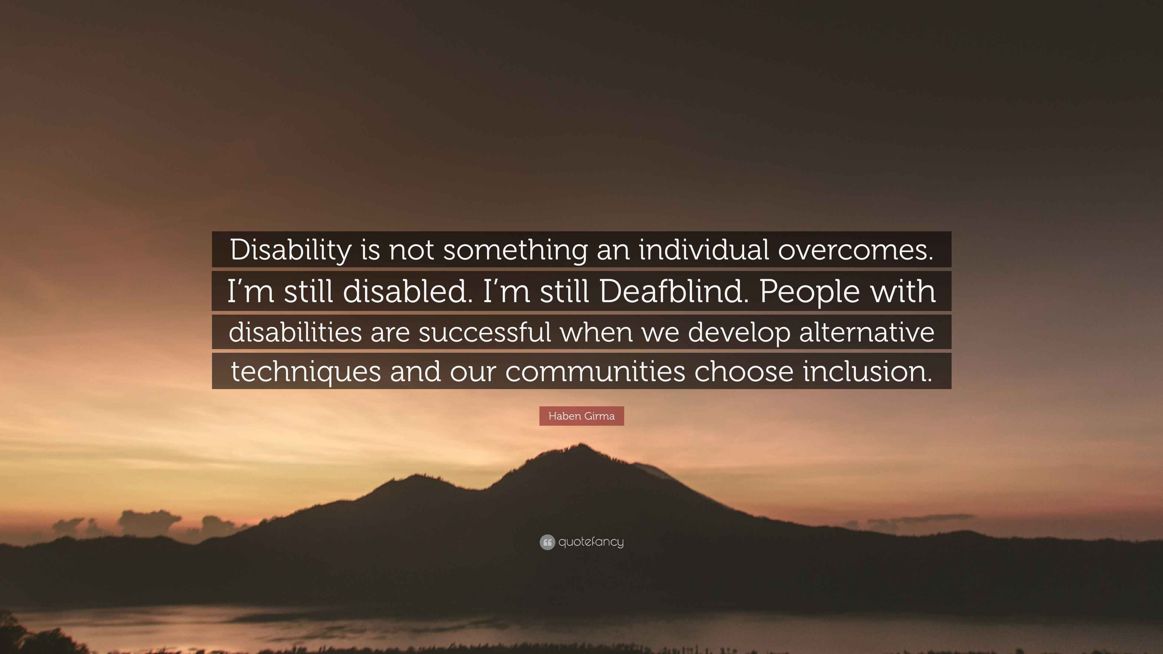 Haben Girma Quote: “Disability is not something an individual overcomes ...
