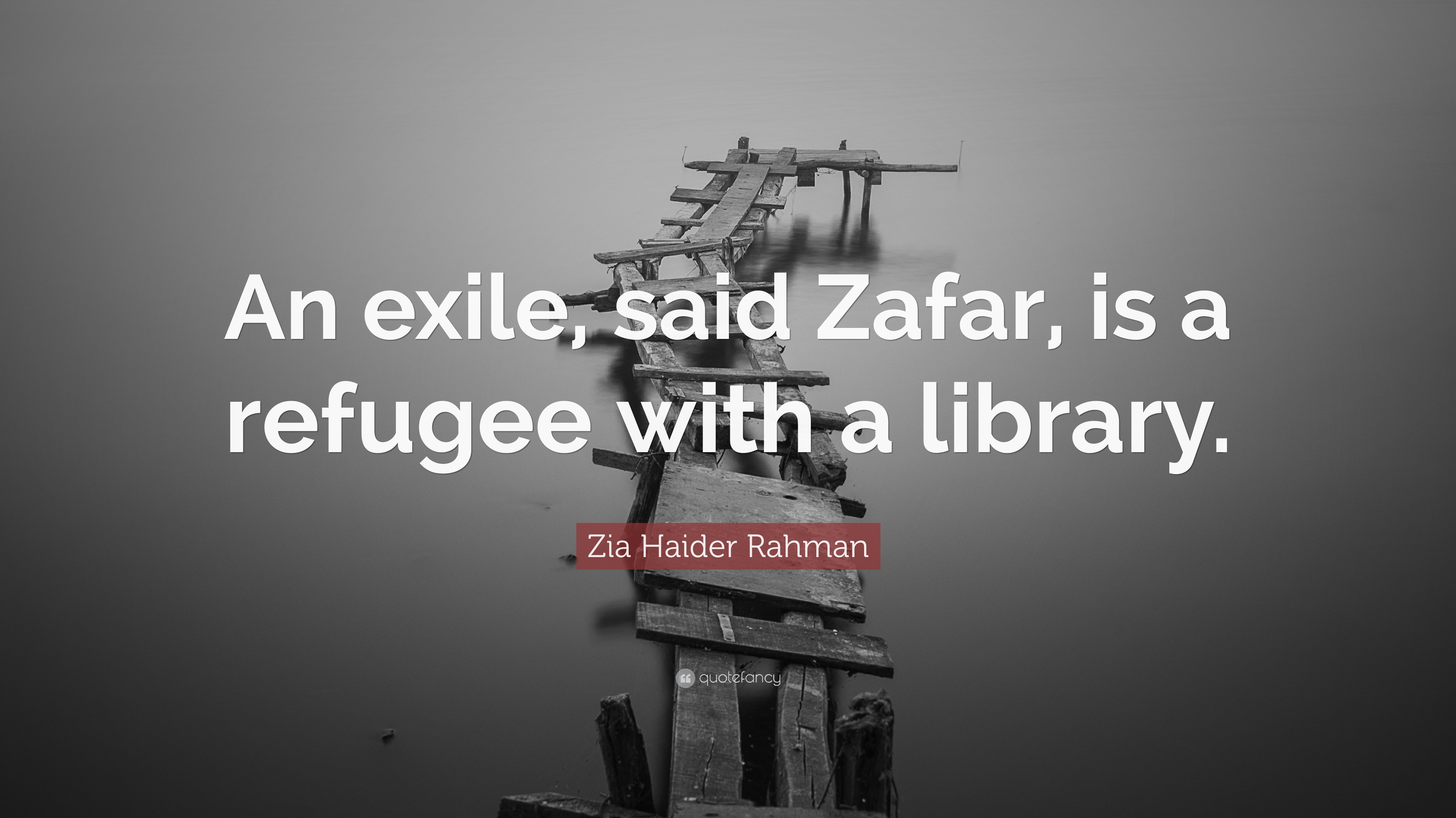 Zia Haider Rahman Quote: “An exile, said Zafar, is a refugee with a ...
