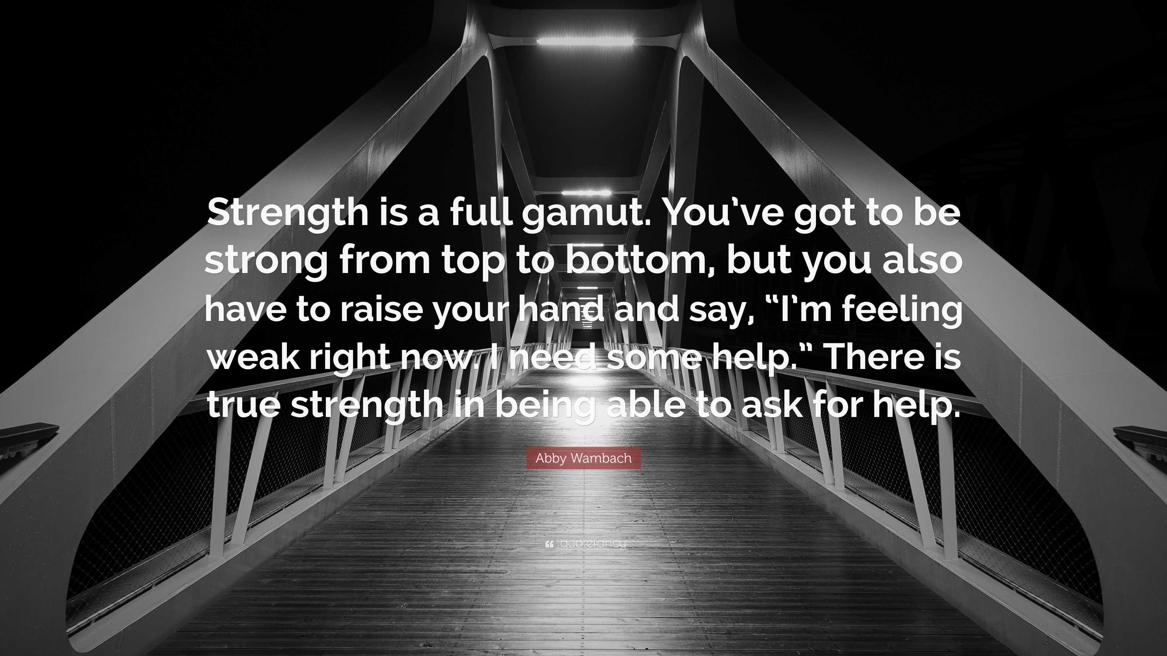 Abby Wambach Quote: “Strength is a full gamut. You’ve got to be strong ...