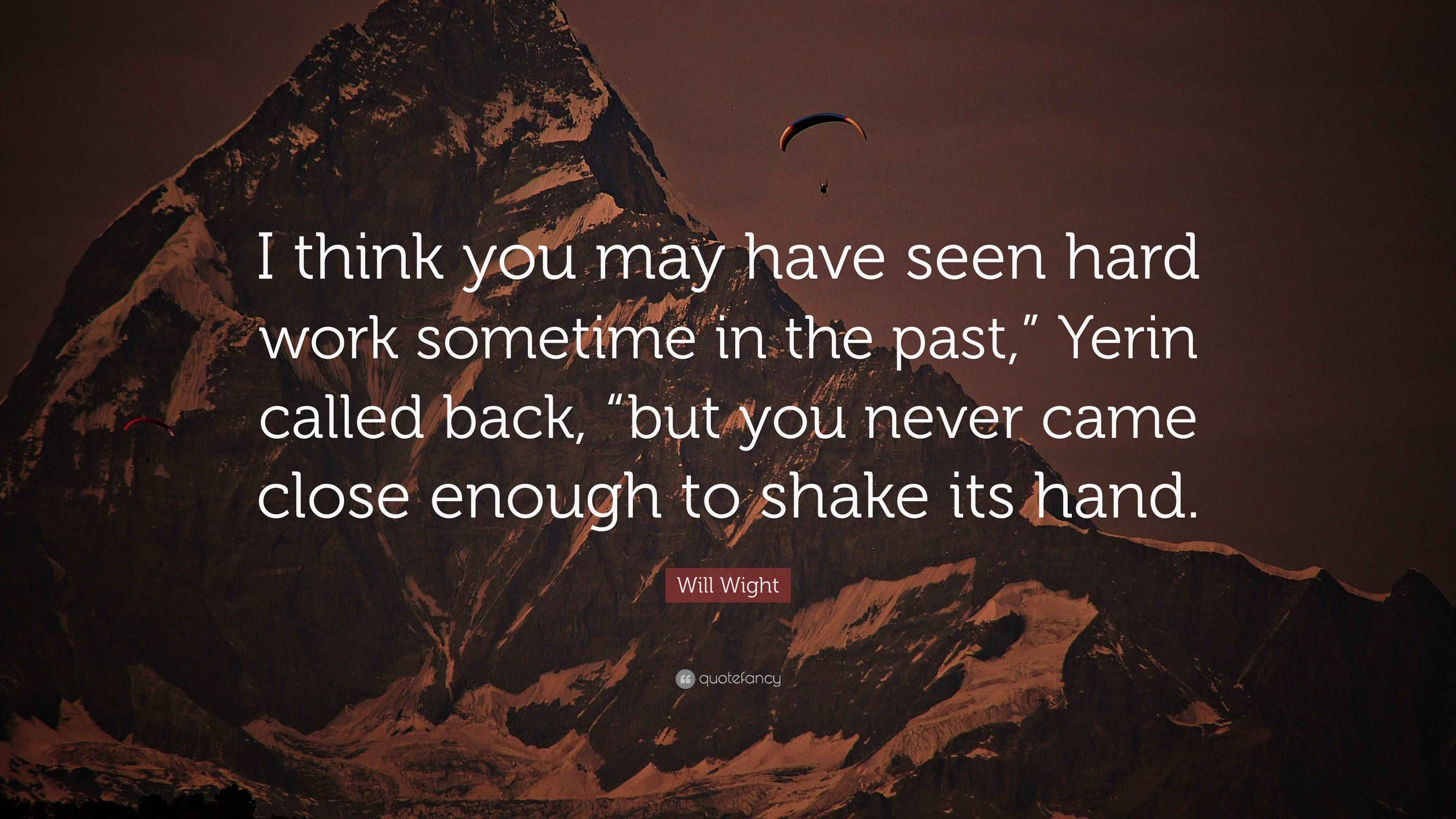 Will Wight Quote: “I think you may have seen hard work sometime in the ...