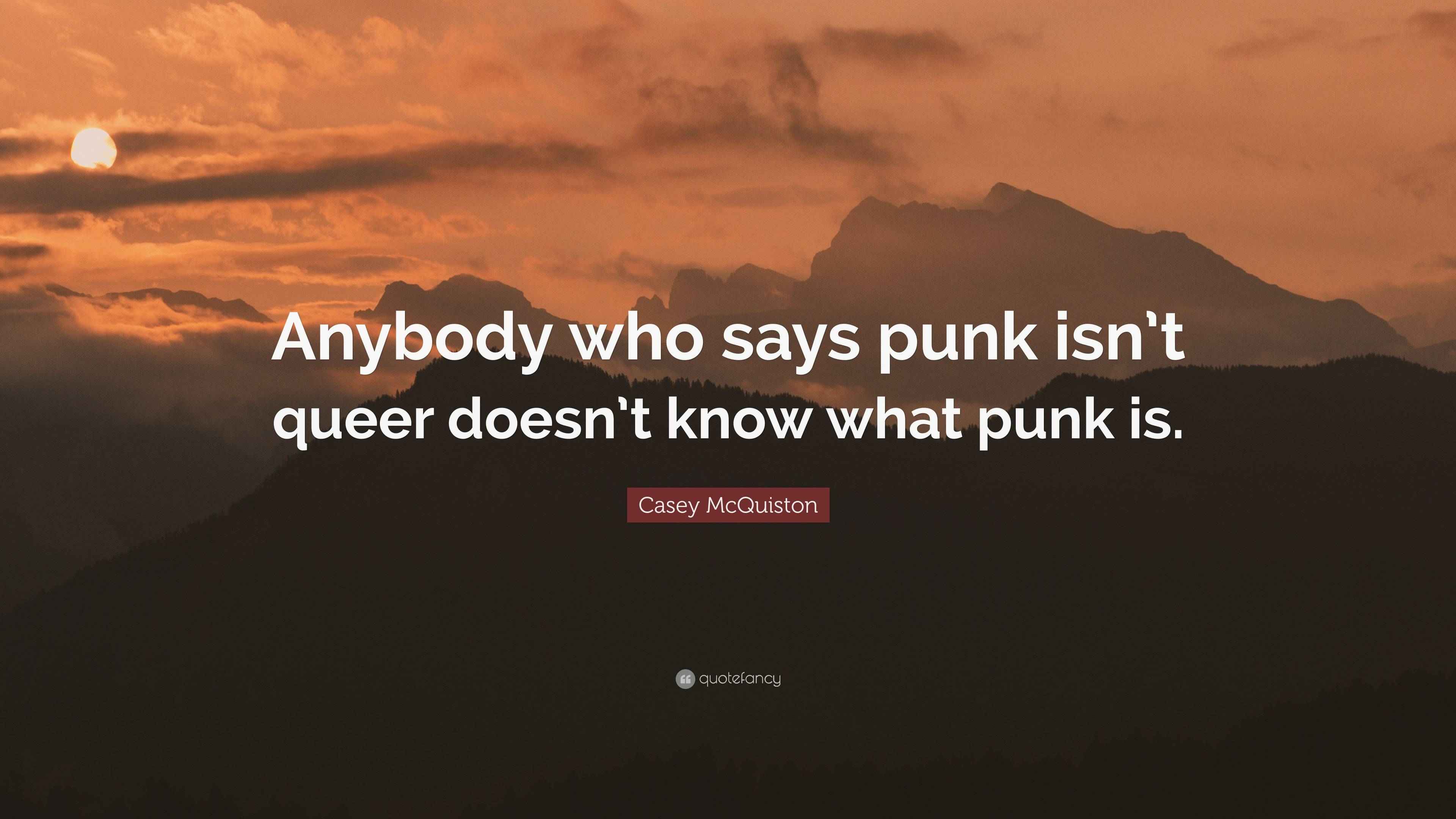Casey McQuiston Quote: “Anybody who says punk isn’t queer doesn’t know ...