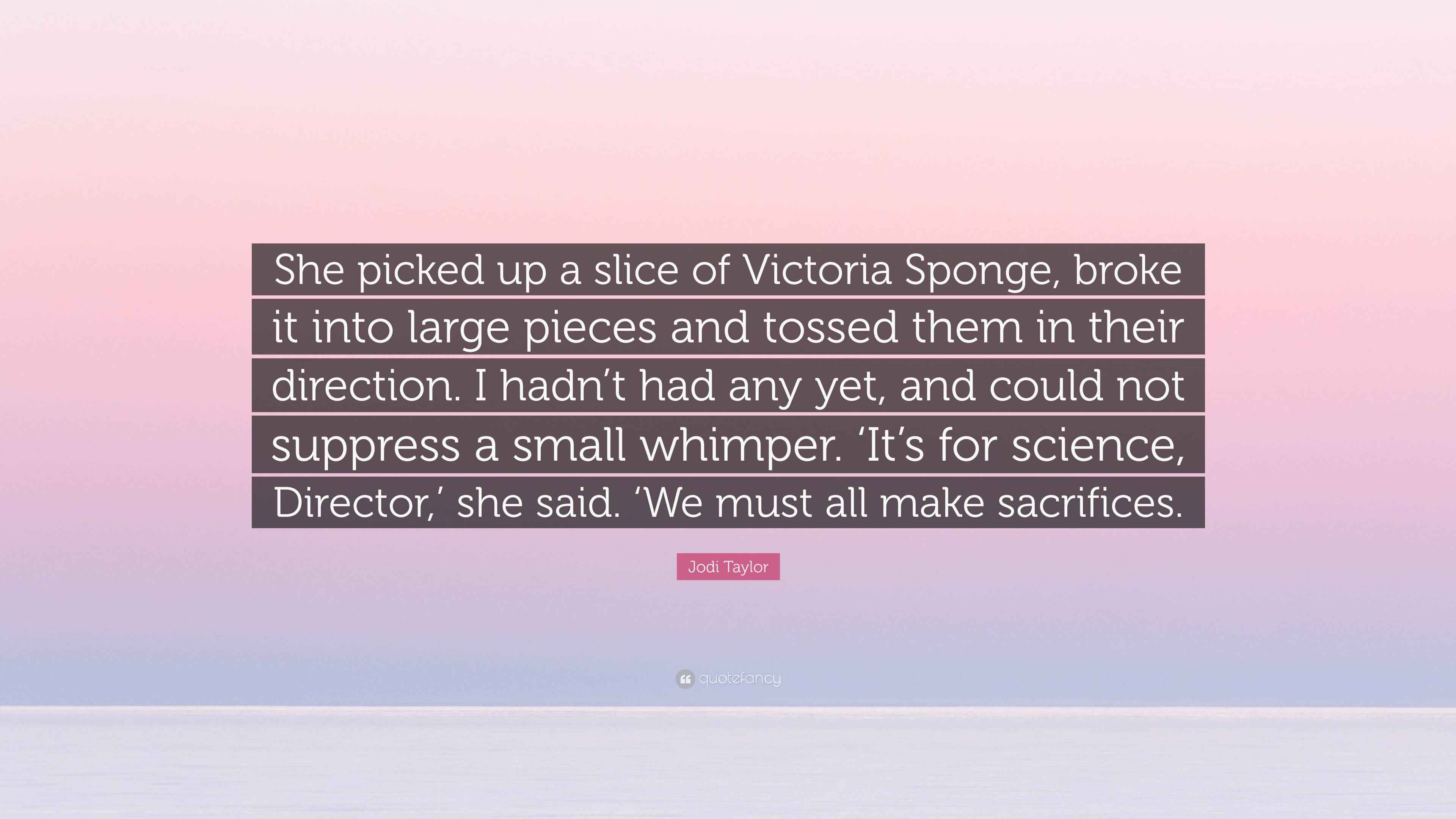 Jodi Taylor Quote: “She picked up a slice of Victoria Sponge, broke it ...